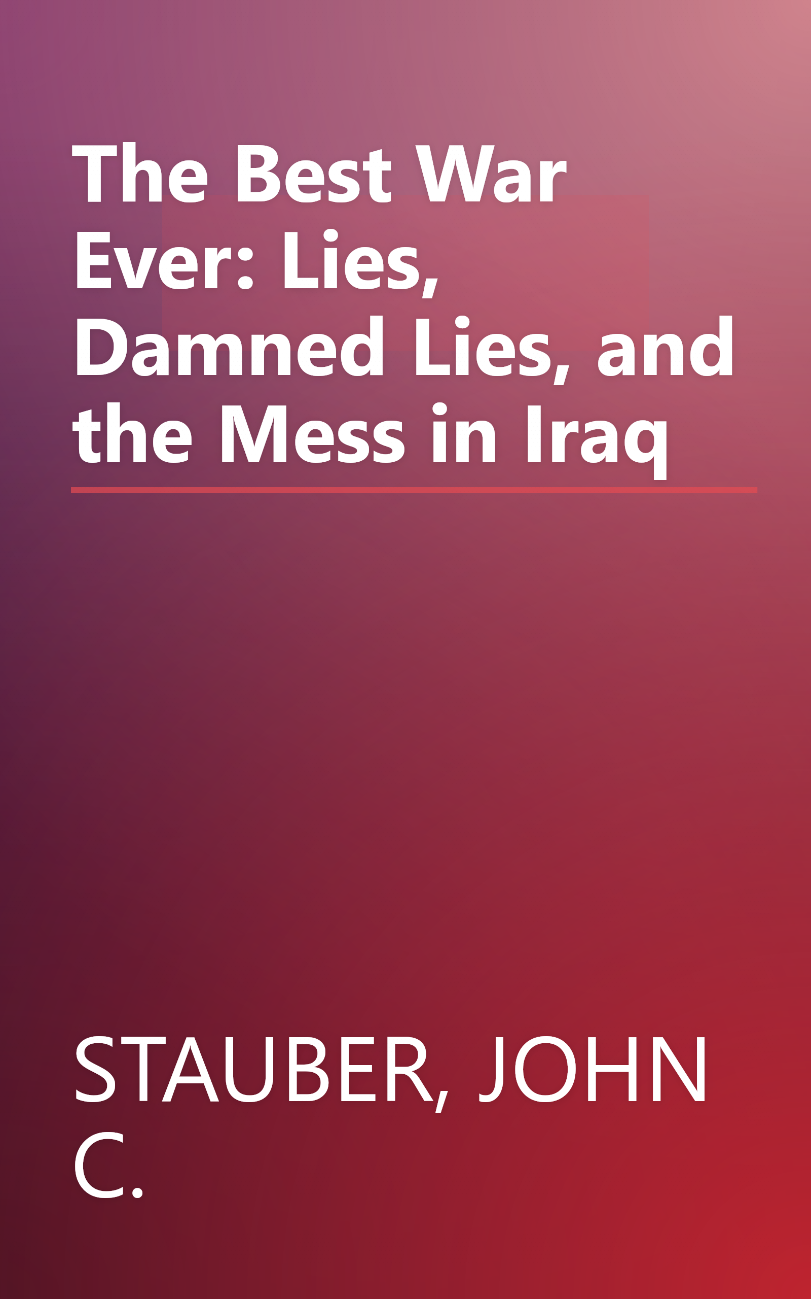 The Best War Ever: Lies, Damned Lies, and the Mess in Iraq book cover
