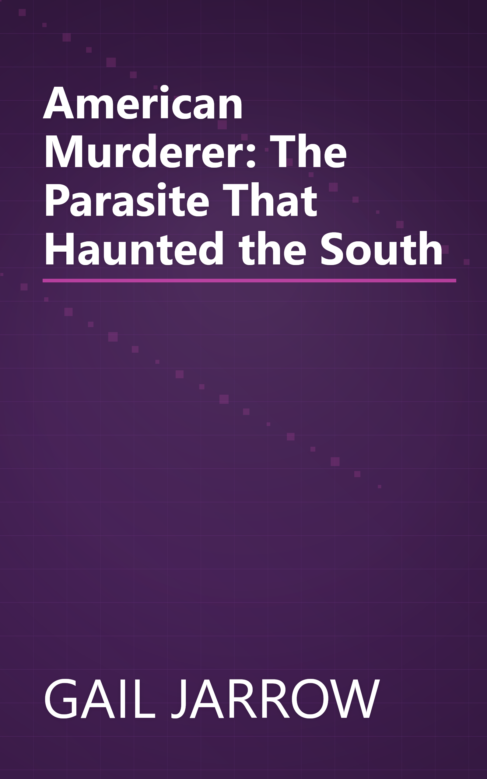 American Murderer: The Parasite That Haunted the South book cover