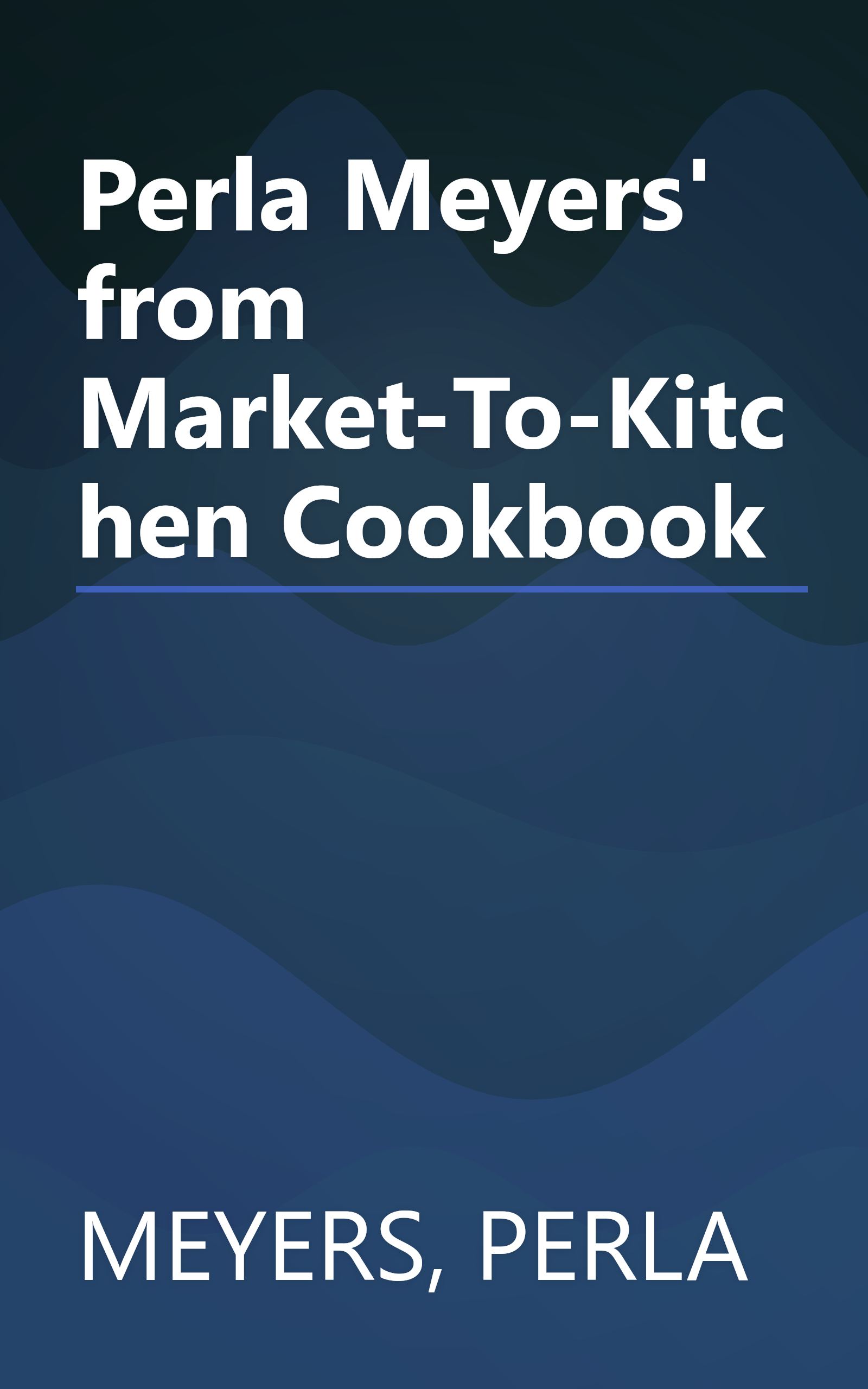 Perla Meyers' from Market-To-Kitchen Cookbook book cover