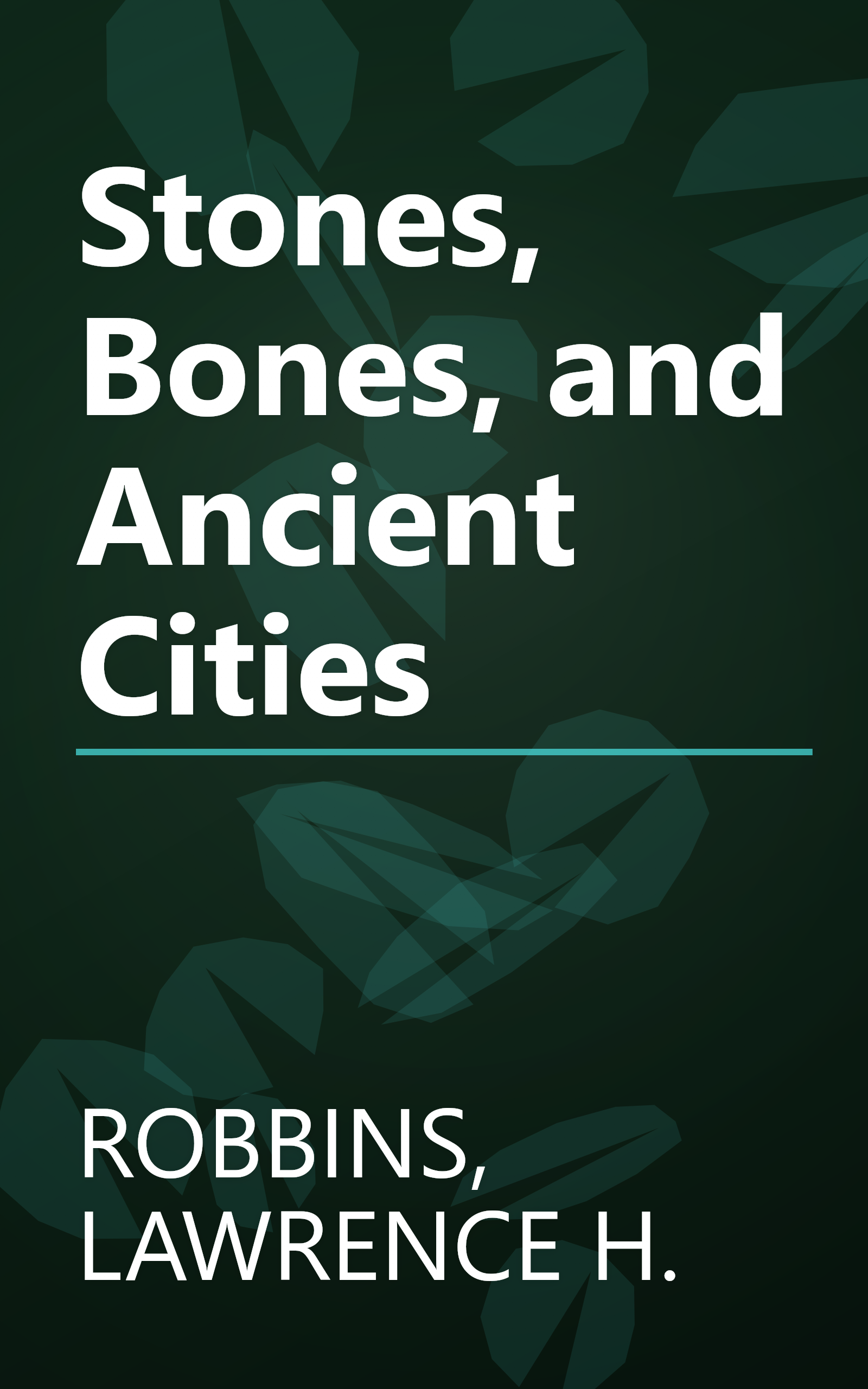 Stones, Bones, and Ancient Cities book cover