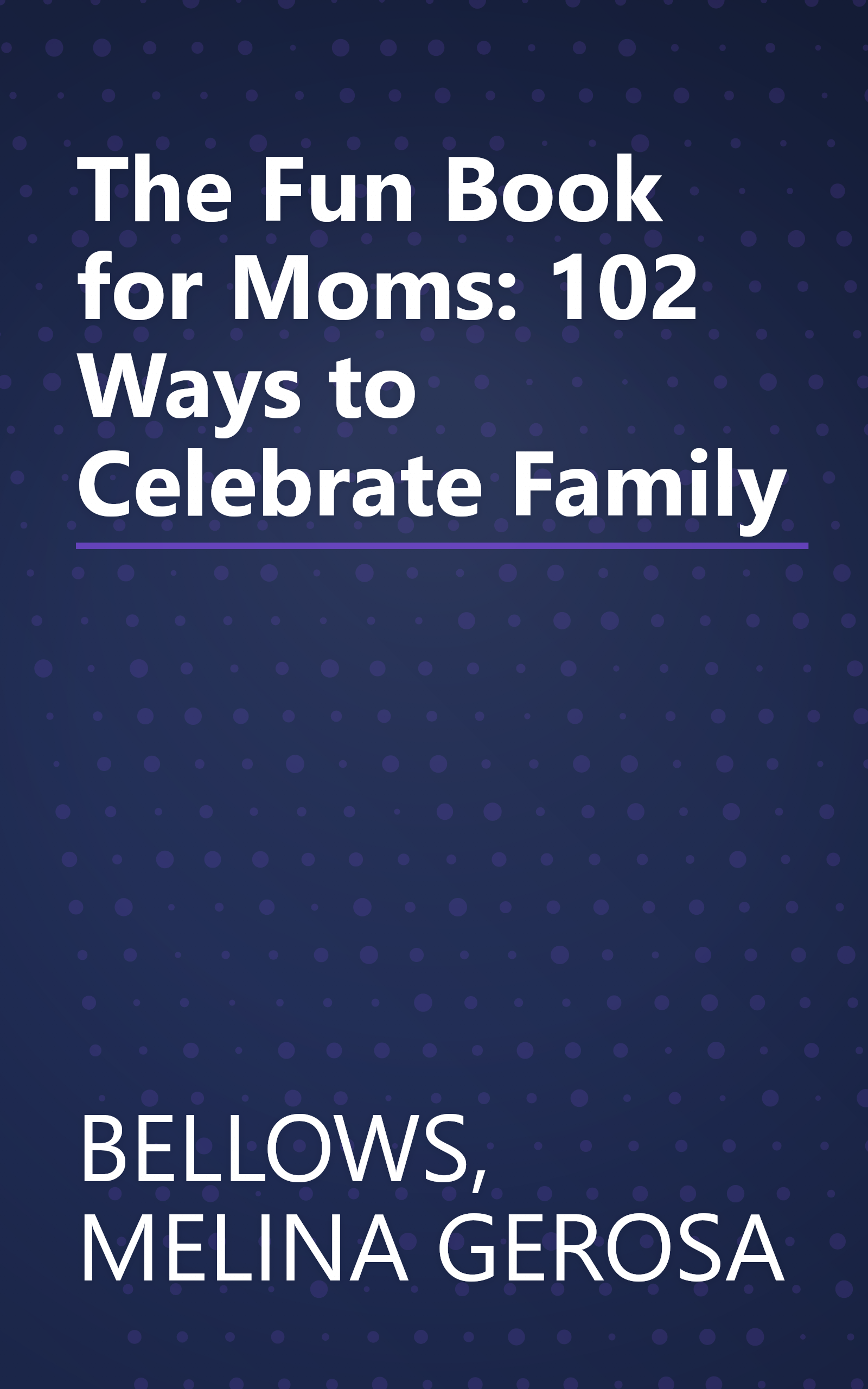 The Fun Book for Moms: 102 Ways to Celebrate Family book cover