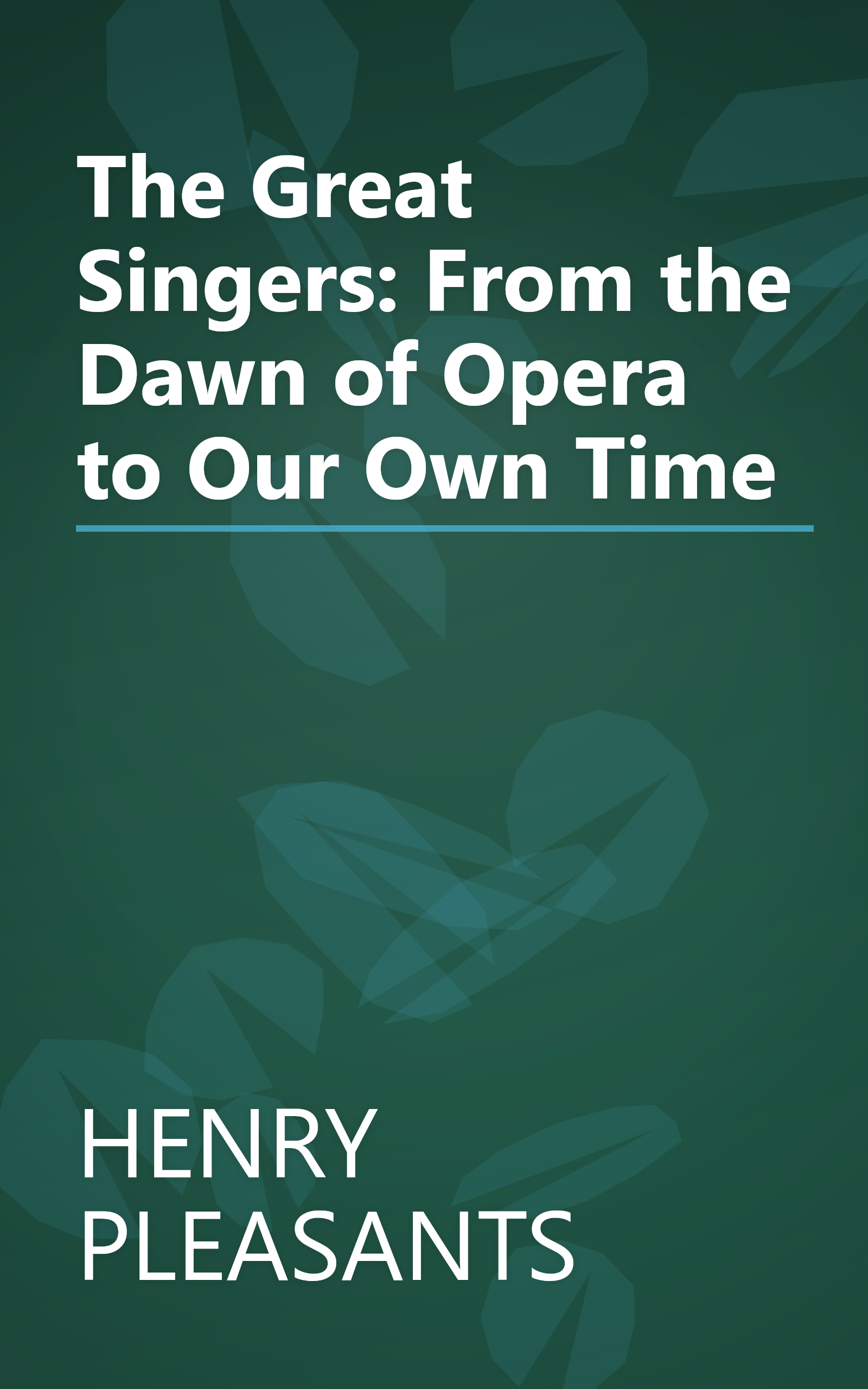 The Great Singers: From the Dawn of Opera to Our Own Time book cover