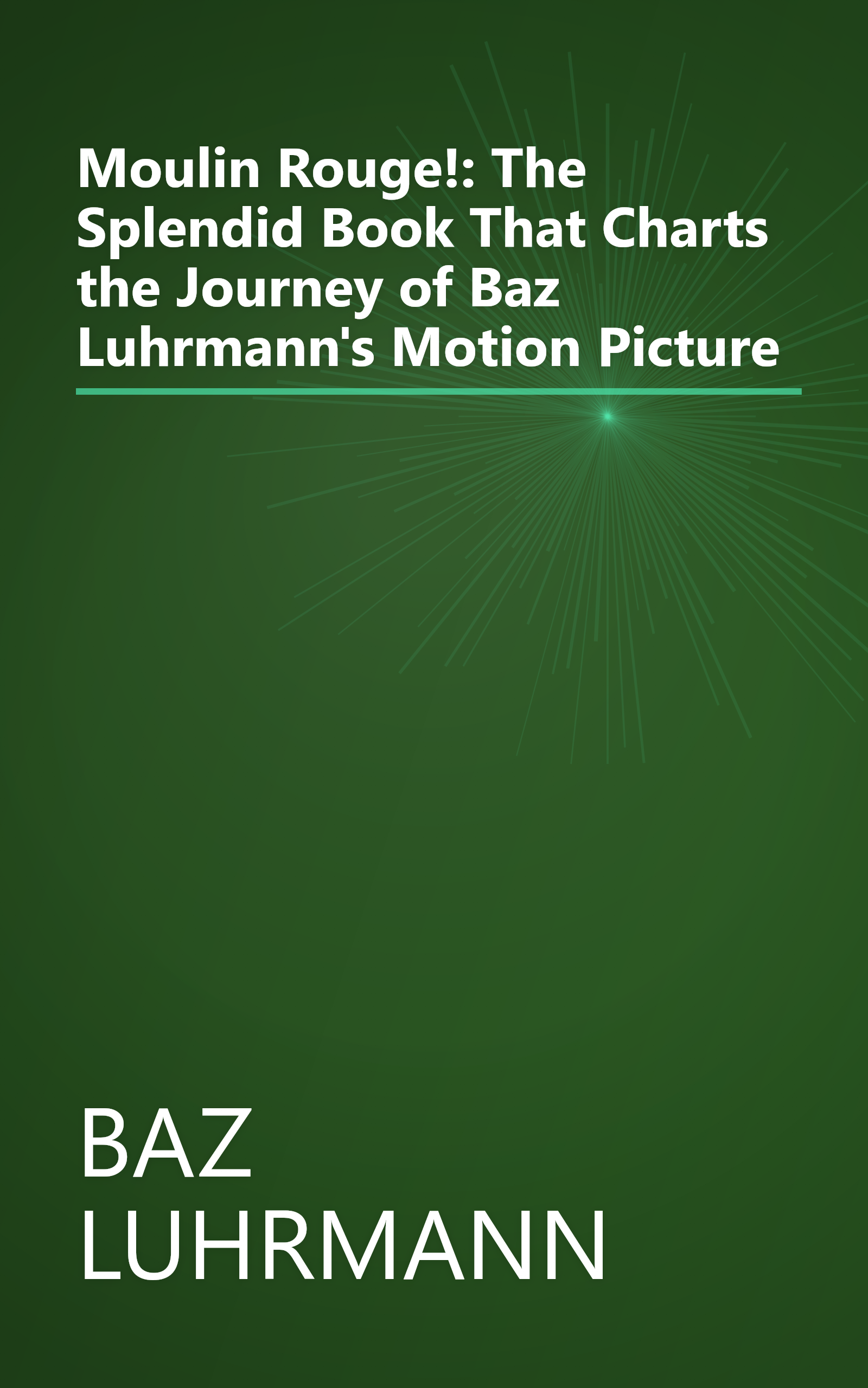 Moulin Rouge!: The Splendid Book That Charts the Journey of Baz Luhrmann's Motion Picture book cover