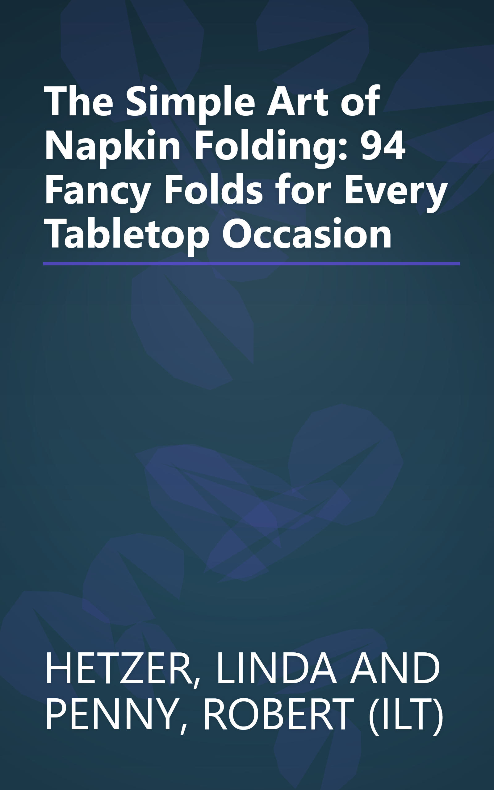 The Simple Art of Napkin Folding: 94 Fancy Folds for Every Tabletop Occasion book cover