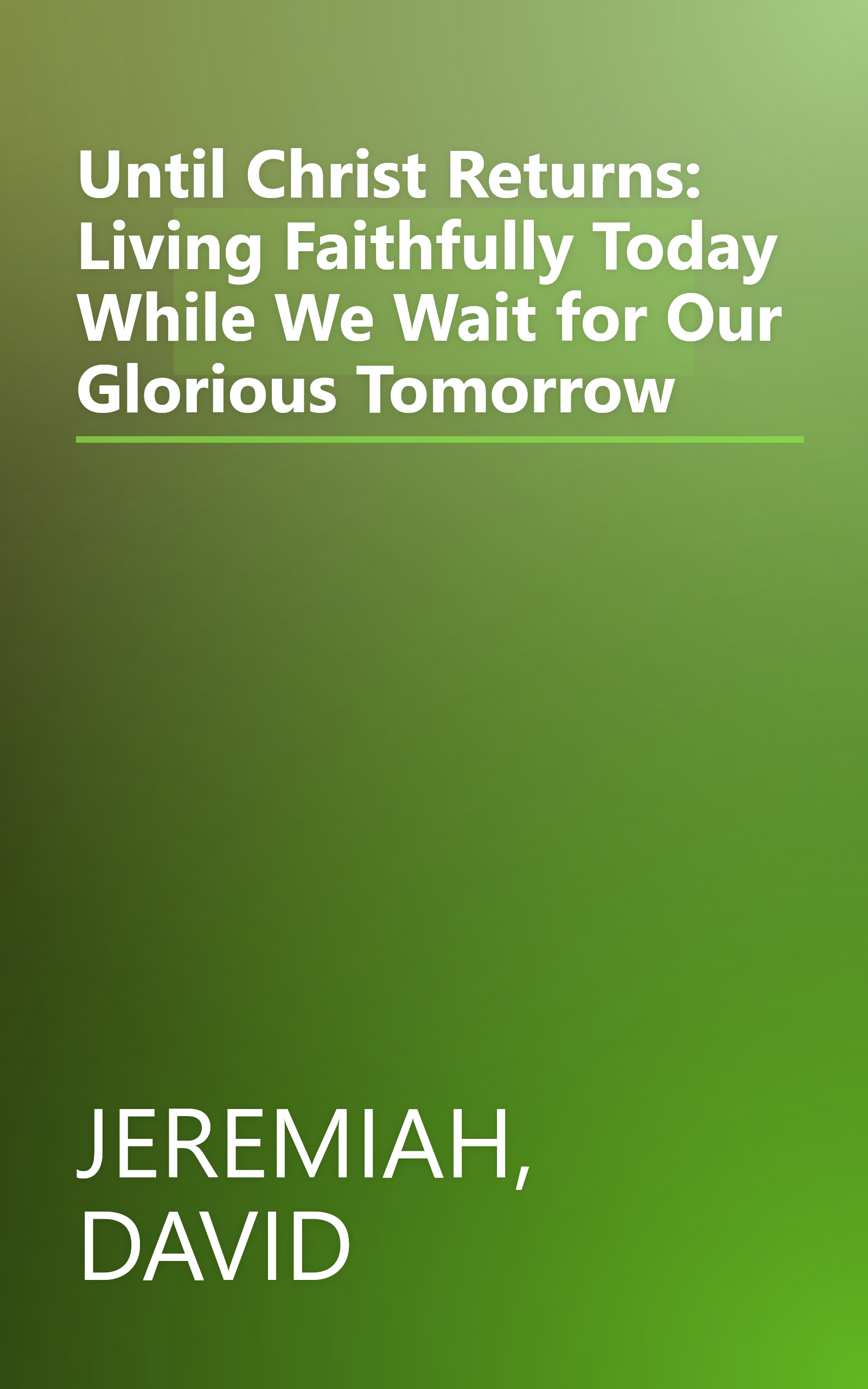 Until Christ Returns: Living Faithfully Today While We Wait for Our Glorious Tomorrow book cover