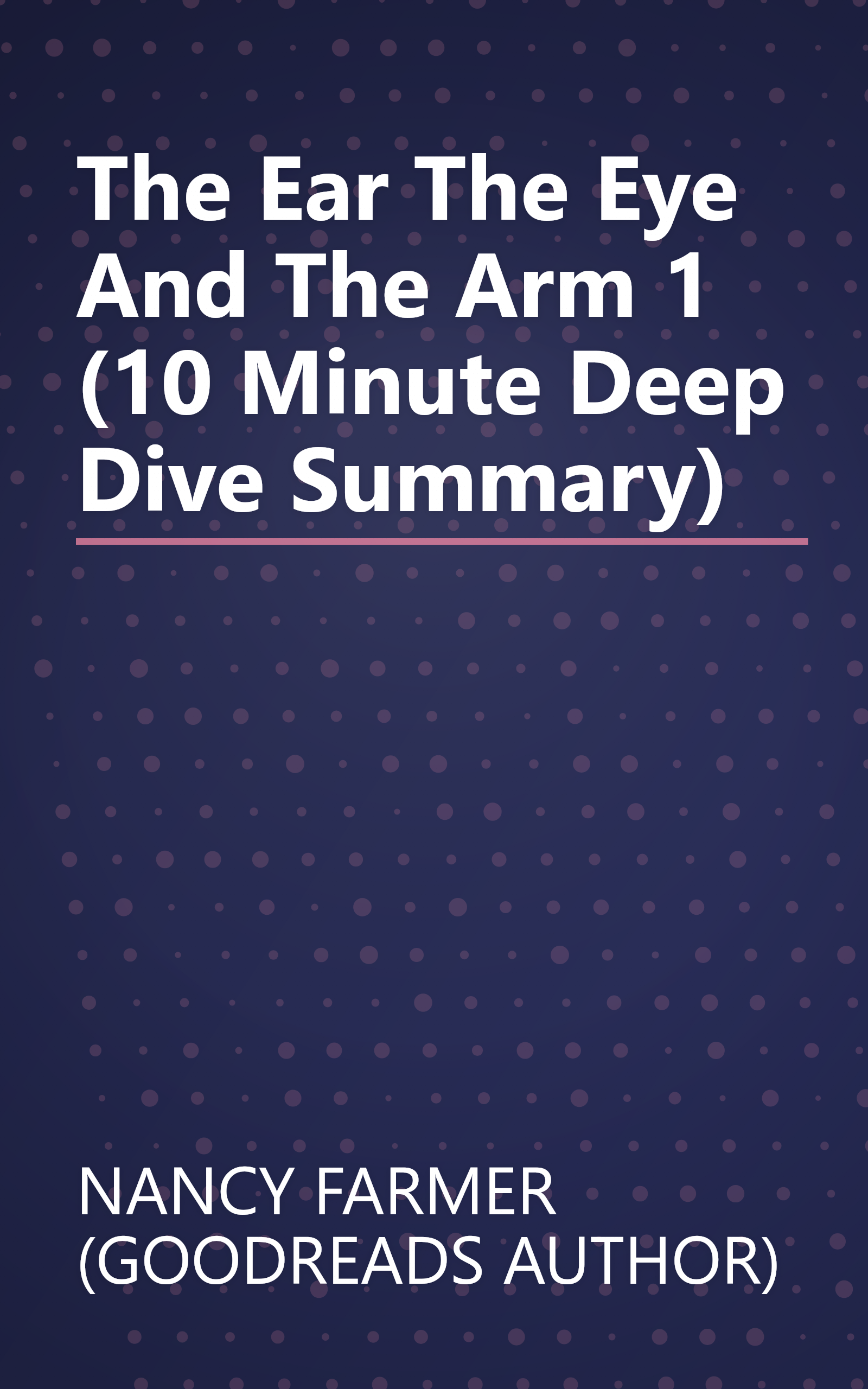 The Ear  The Eye  And The Arm 1 (10 Minute   Deep Dive Summary) book cover