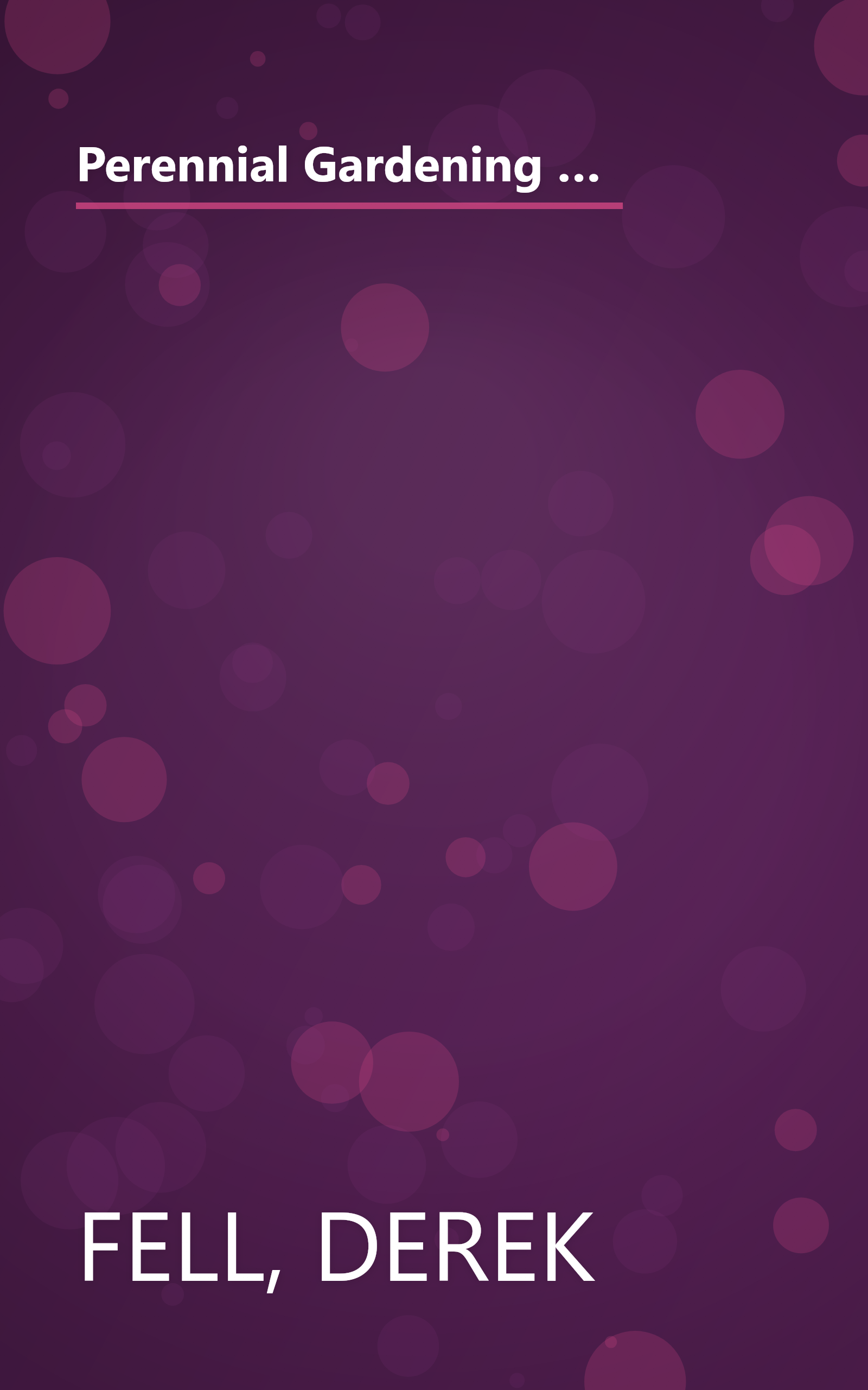 Perennial Gardening With Derek Fell: Practical Advice and Personal Favorites from the Best-Selling Author and Television Show Host book cover