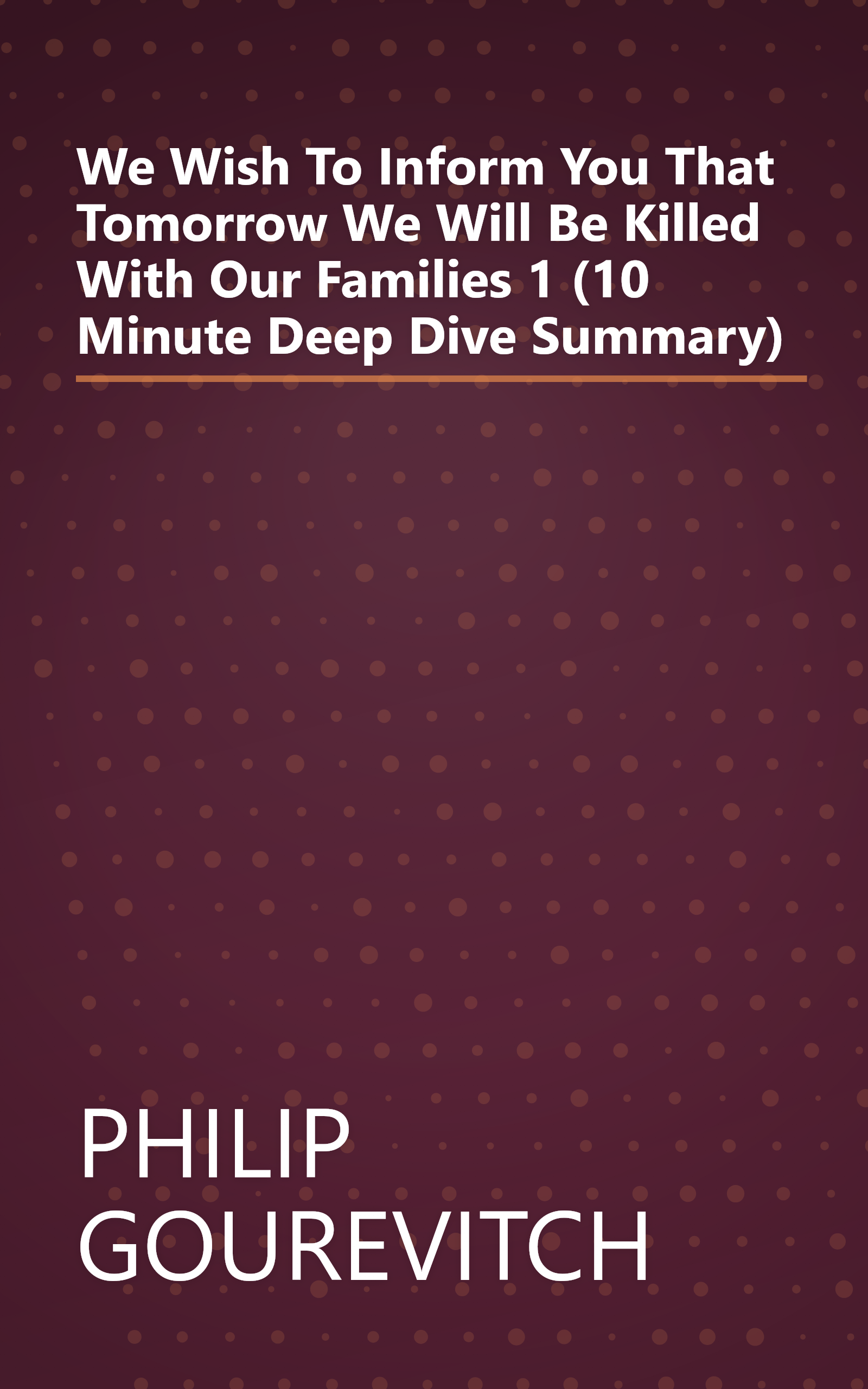 We Wish To Inform You That Tomorrow We Will Be Killed With Our Families 1 (10 Minute   Deep Dive Summary) book cover