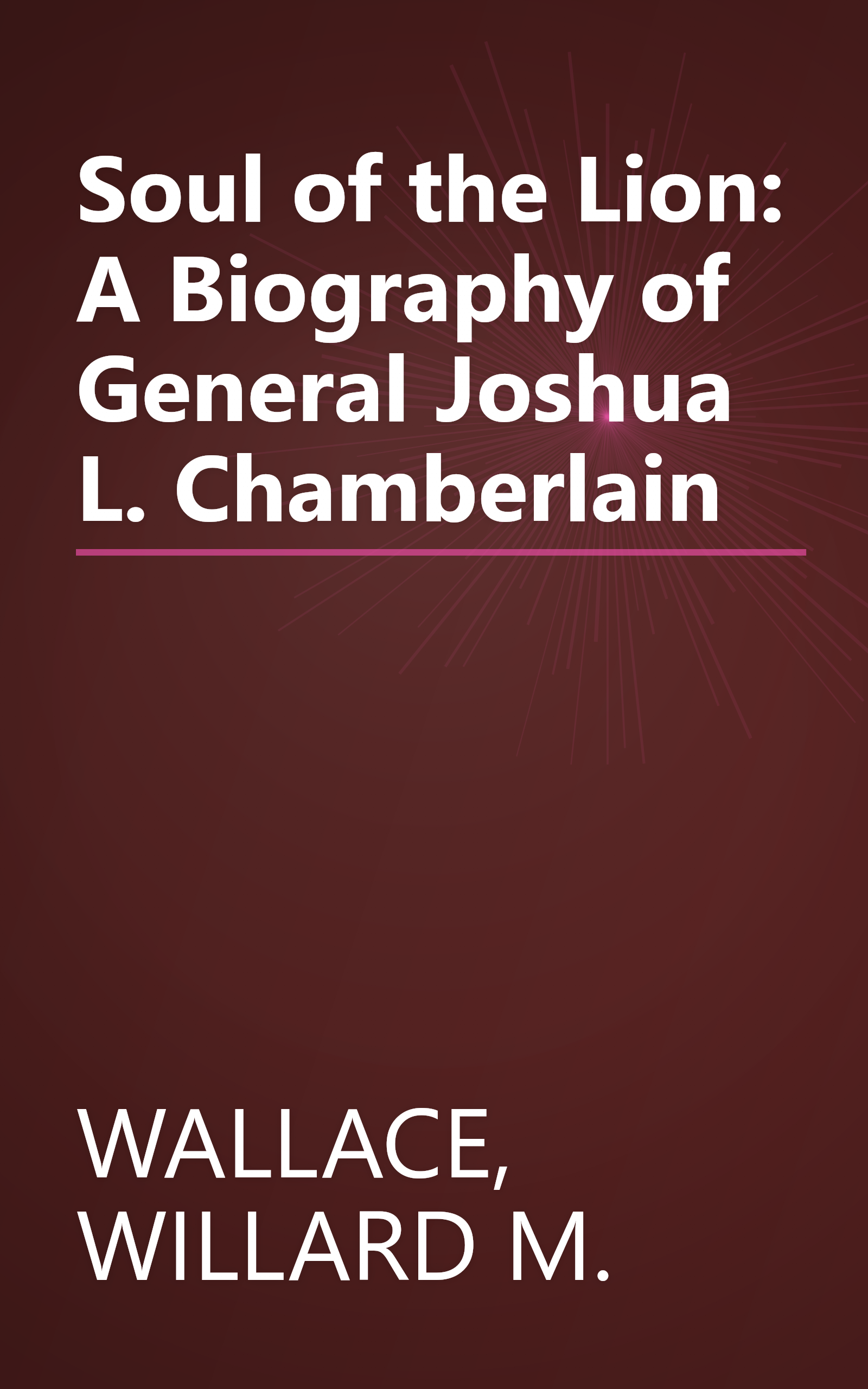Soul of the Lion: A Biography of General Joshua L. Chamberlain book cover