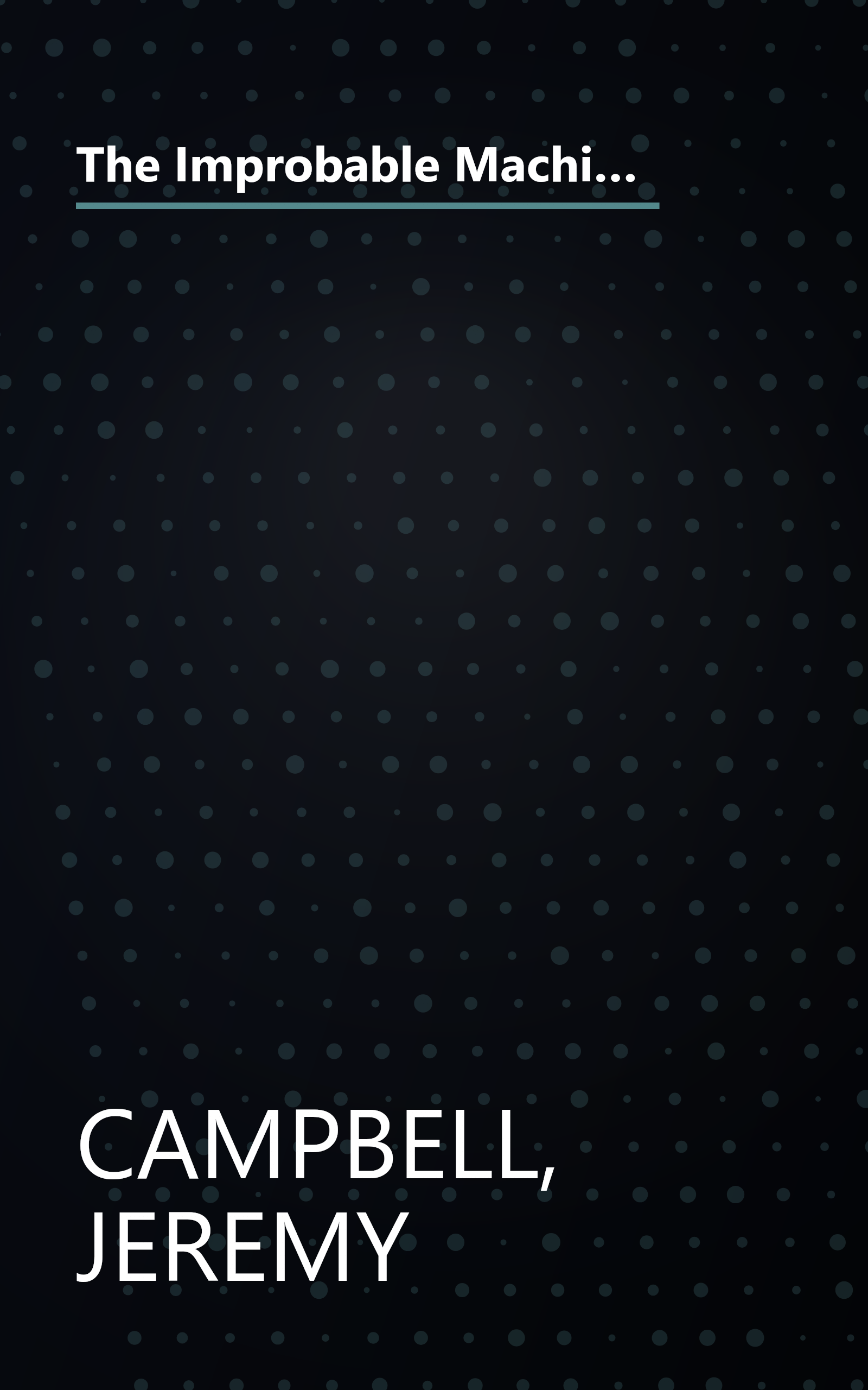 The Improbable Machine: What the New Upheaval in Artificial Intelligence Research Reveals About How the Mind Really Works book cover