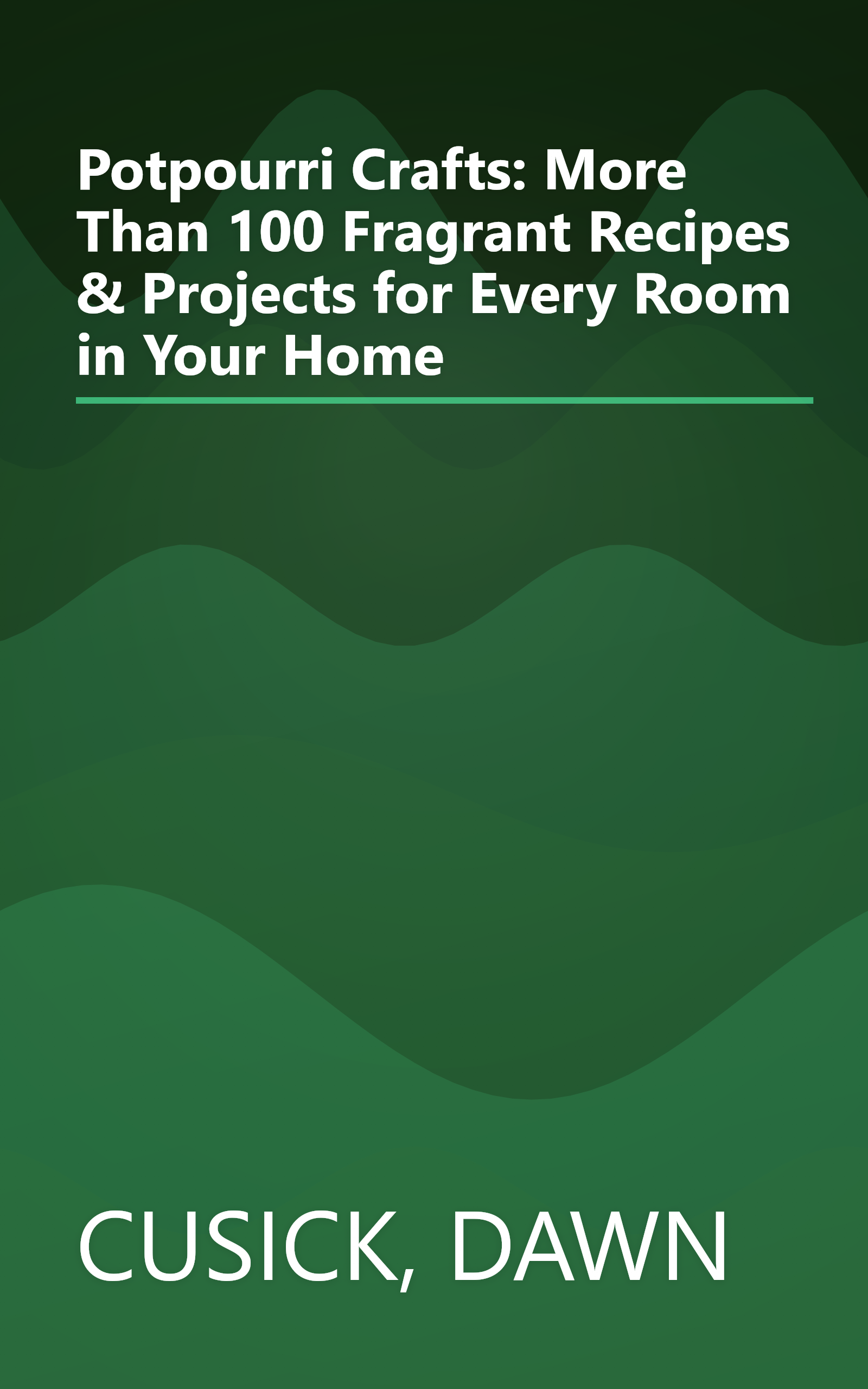 Potpourri Crafts: More Than 100 Fragrant Recipes & Projects for Every Room in Your Home book cover