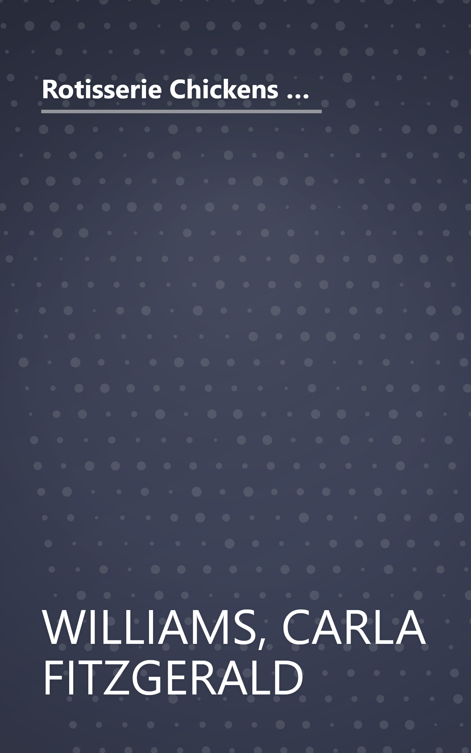 Rotisserie Chickens to the Rescue!: How to Use the Already-Roasted Chickens You Purchase at the Market to Make More Than 125 Simple and Delicious Meals book cover