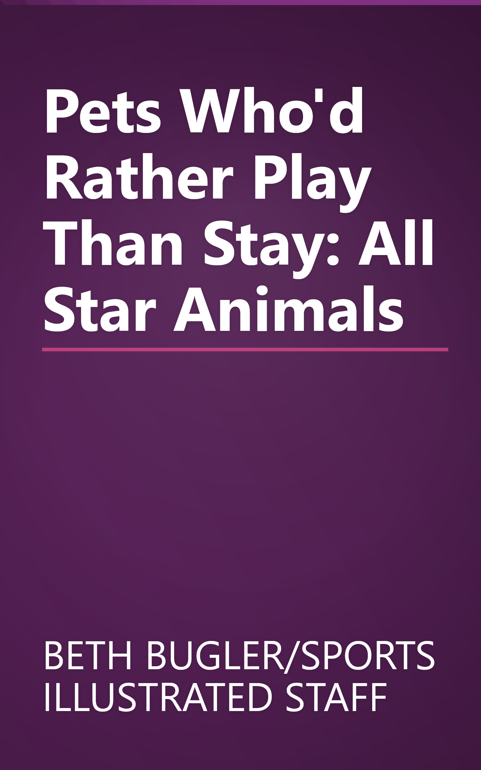 Pets Who'd Rather Play Than Stay: All Star Animals book cover