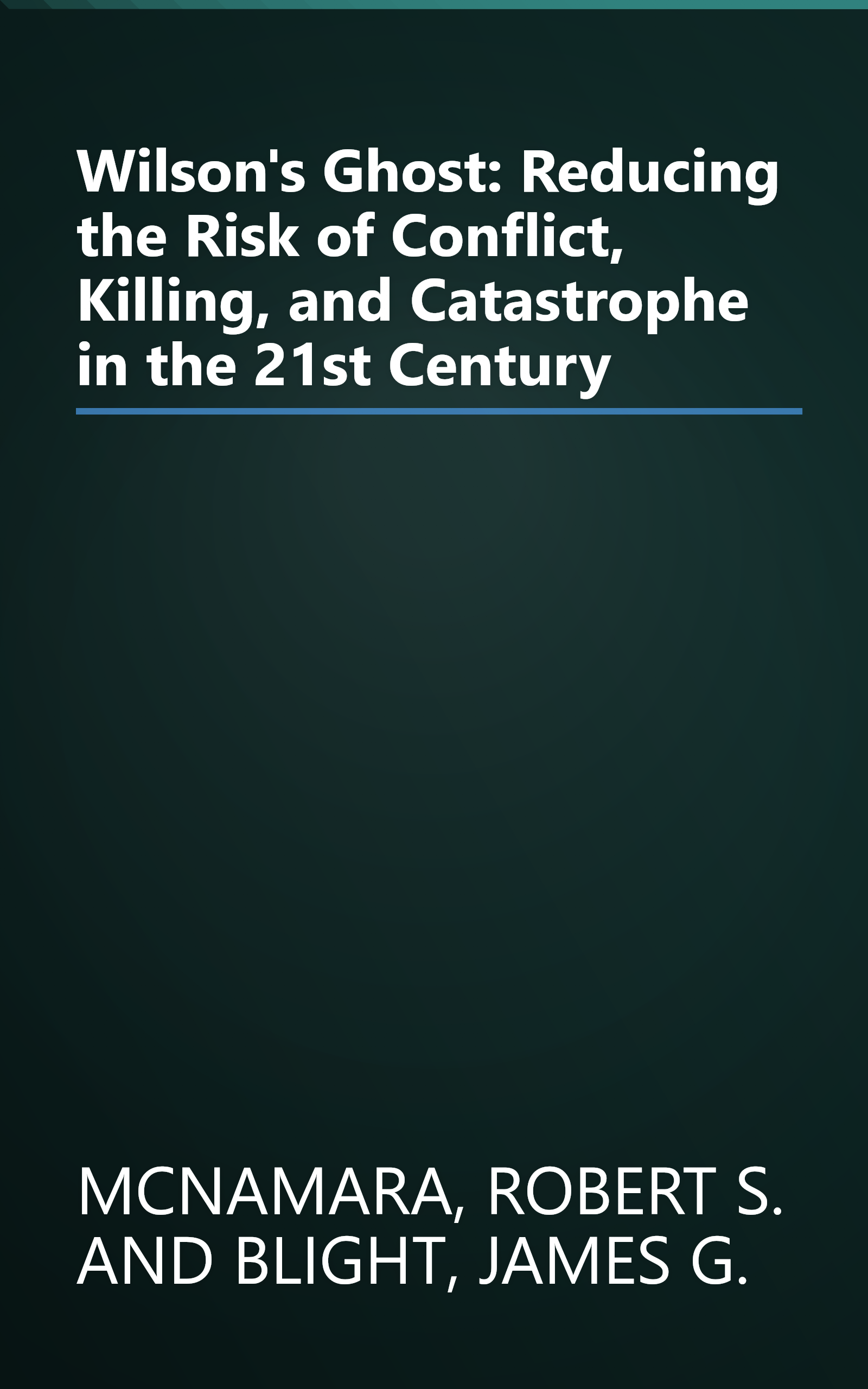 Wilson's Ghost: Reducing the Risk of Conflict, Killing, and Catastrophe in the 21st Century book cover