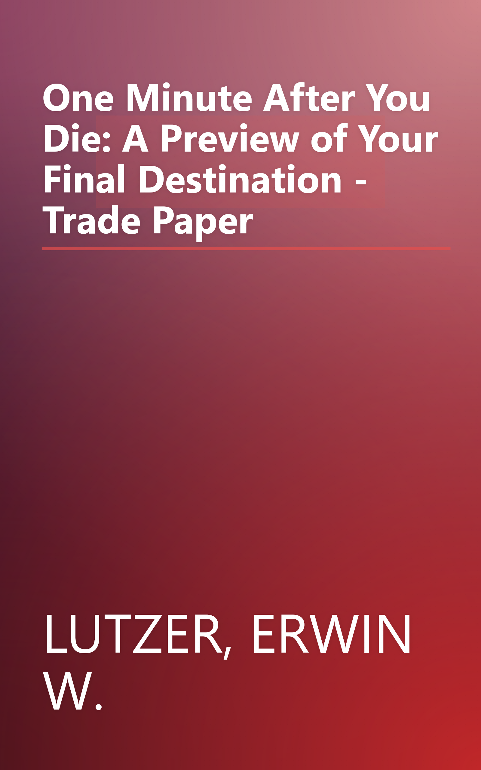 One Minute After You Die: A Preview of Your Final Destination - Trade Paper book cover