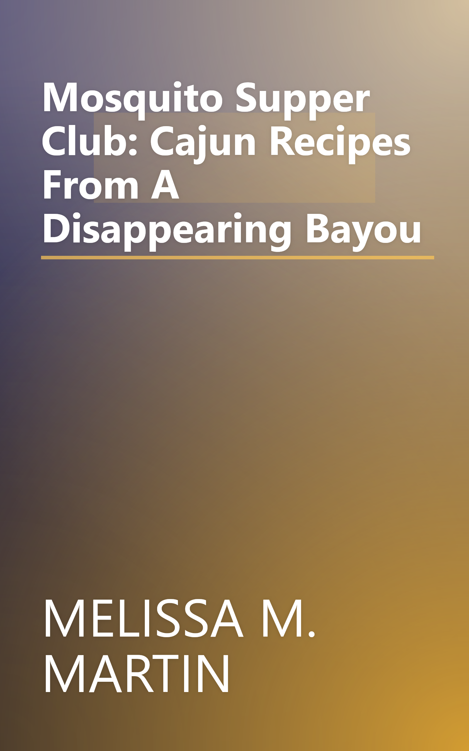 Mosquito Supper Club: Cajun Recipes From A Disappearing Bayou book cover