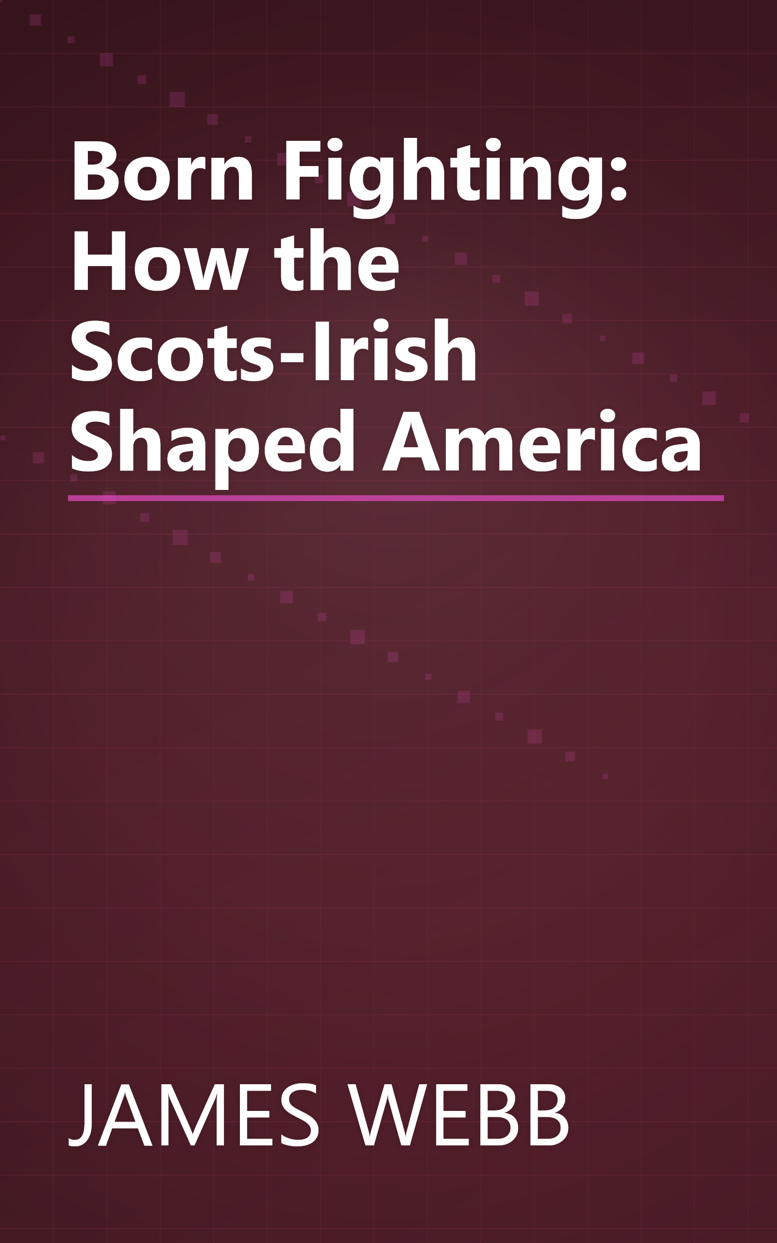 Born Fighting: How the Scots-Irish Shaped America book cover