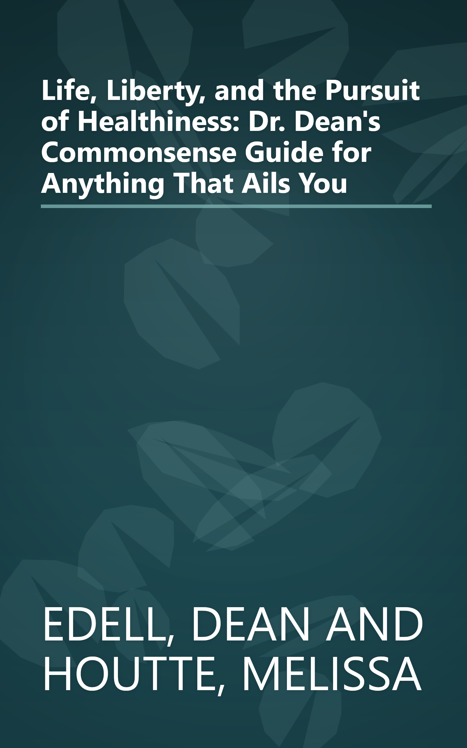 Life, Liberty, and the Pursuit of Healthiness: Dr. Dean's Commonsense Guide for Anything That Ails You book cover