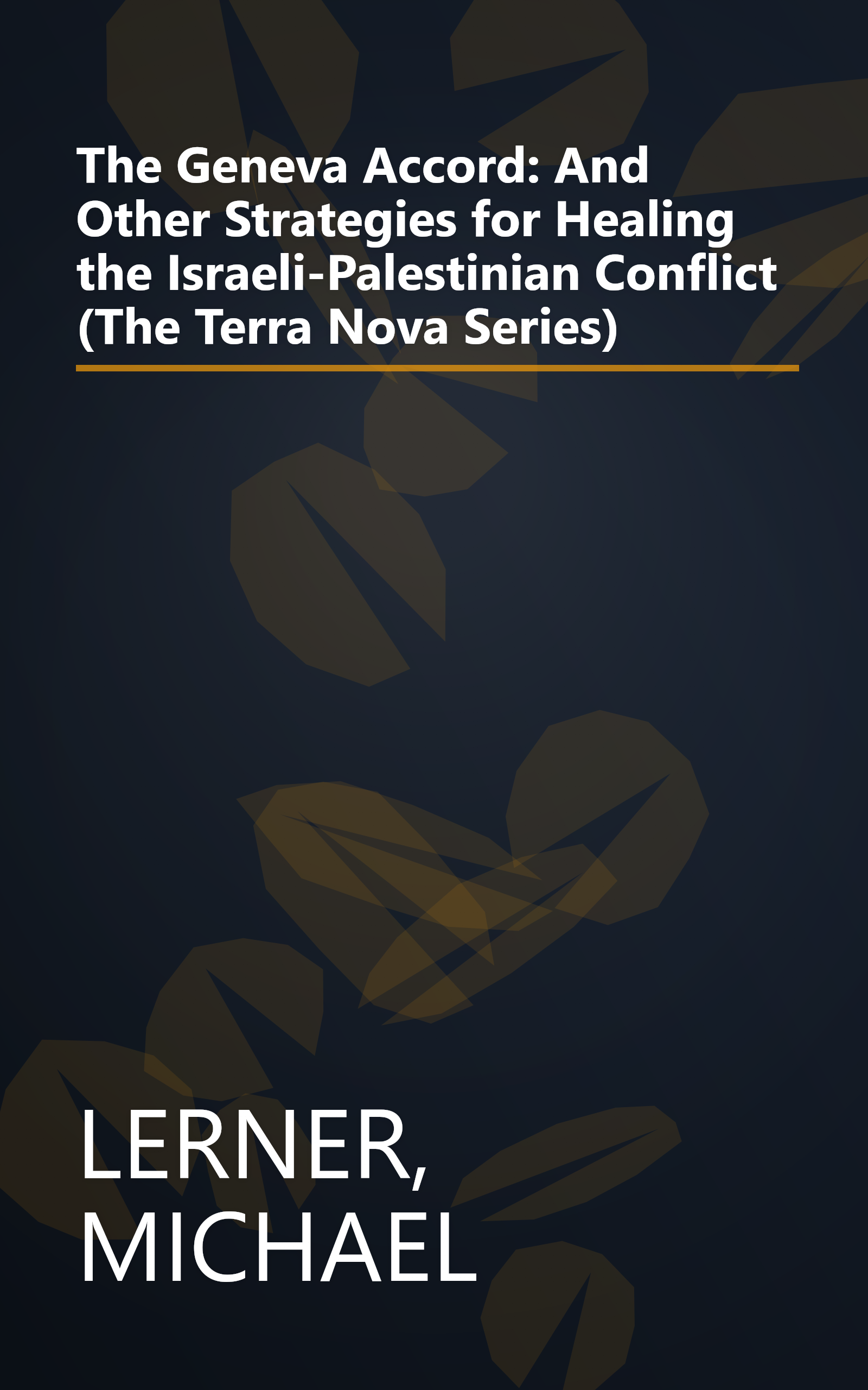 The Geneva Accord: And Other Strategies for Healing the Israeli-Palestinian Conflict (The Terra Nova Series) book cover