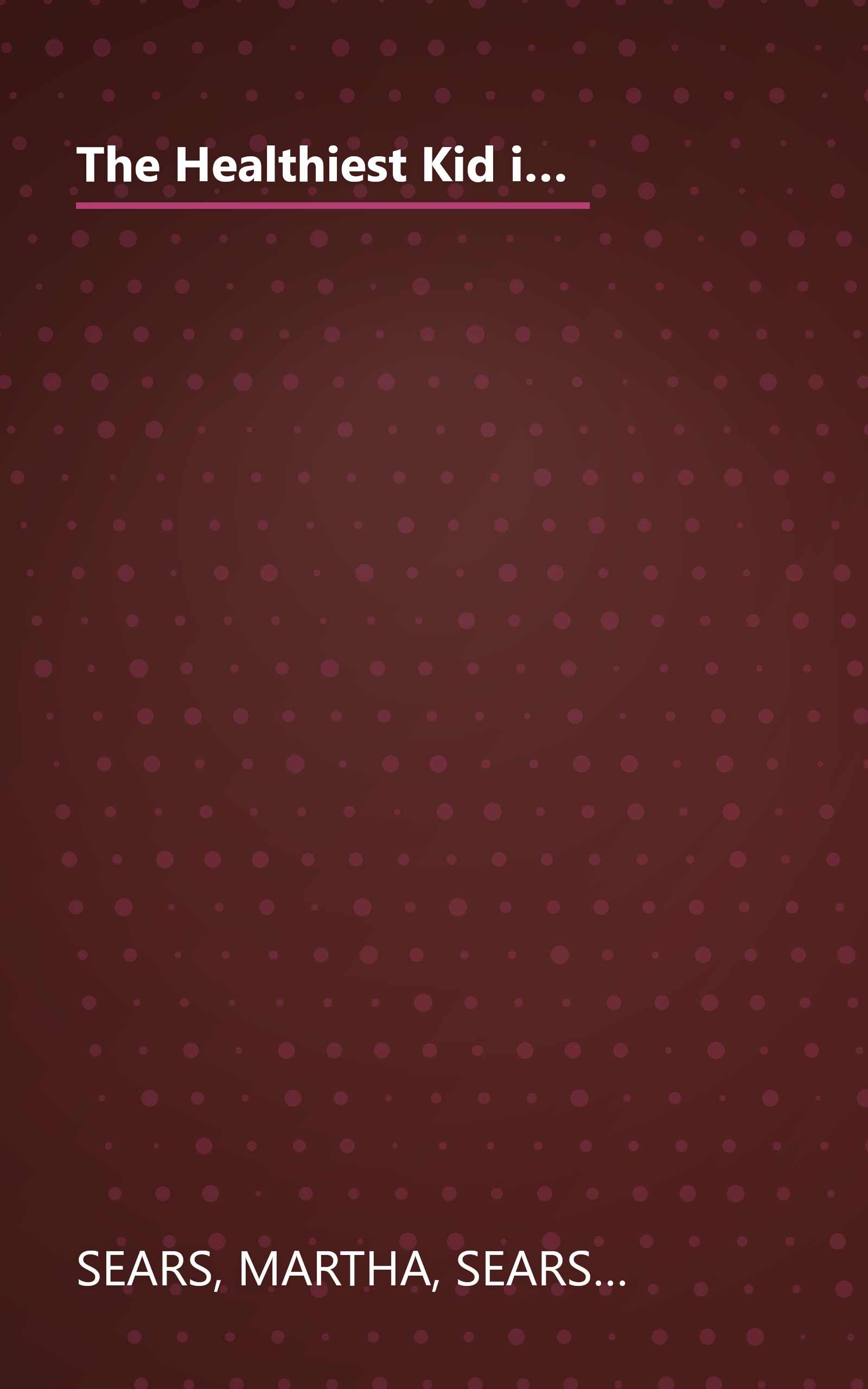 The Healthiest Kid in the Neighborhood: Ten Ways to Get Your Family on the Right Nutritional Track (Sears Parenting Library) book cover