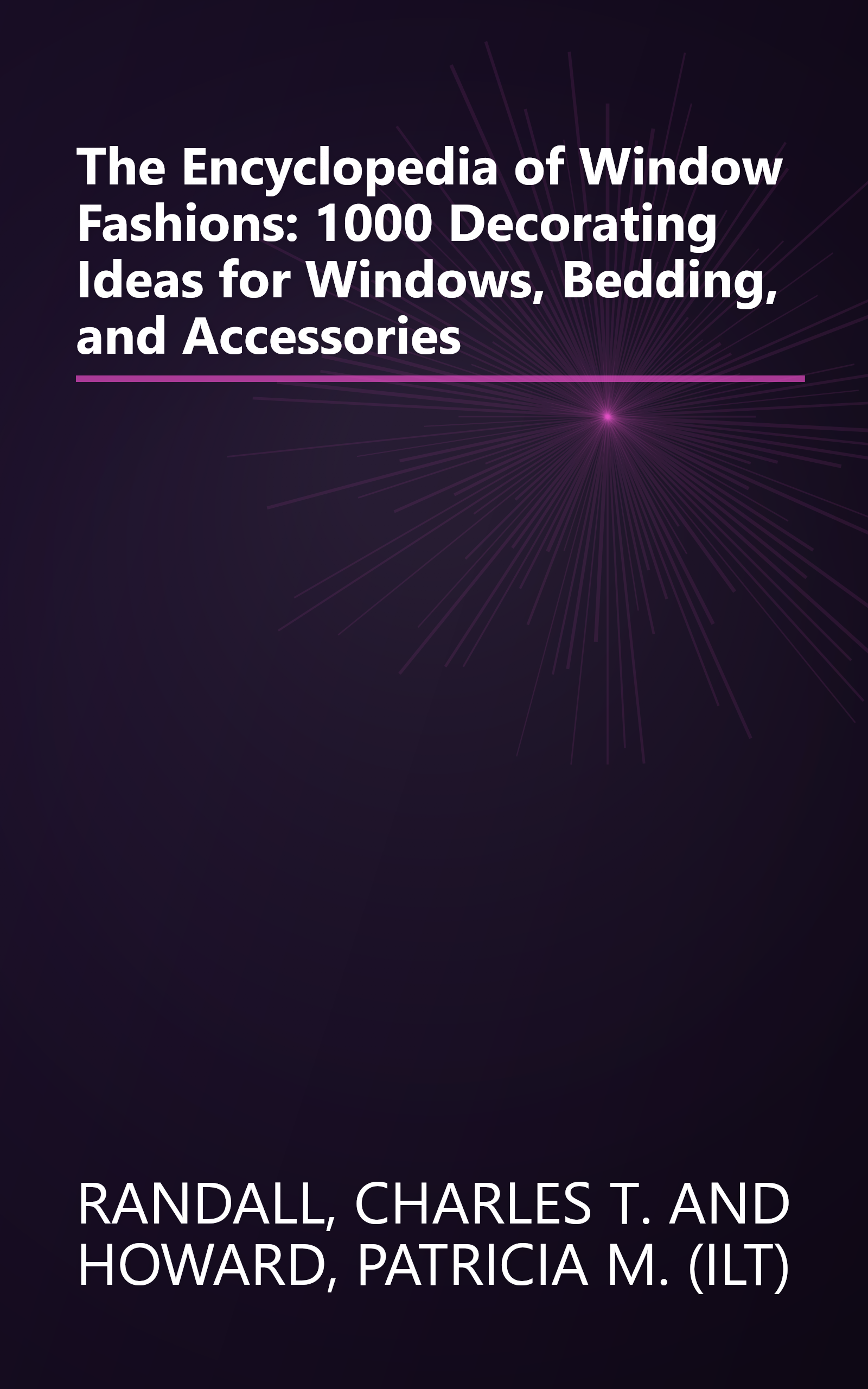 The Encyclopedia of Window Fashions: 1000 Decorating Ideas for Windows, Bedding, and Accessories book cover