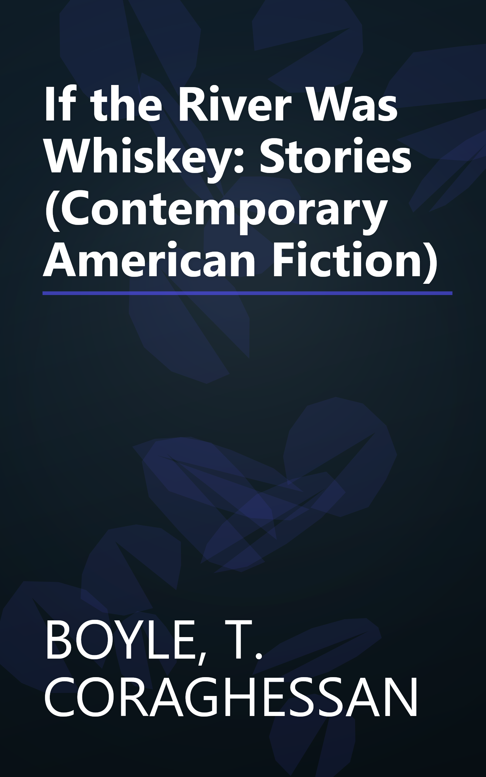 If the River Was Whiskey: Stories (Contemporary American Fiction) book cover