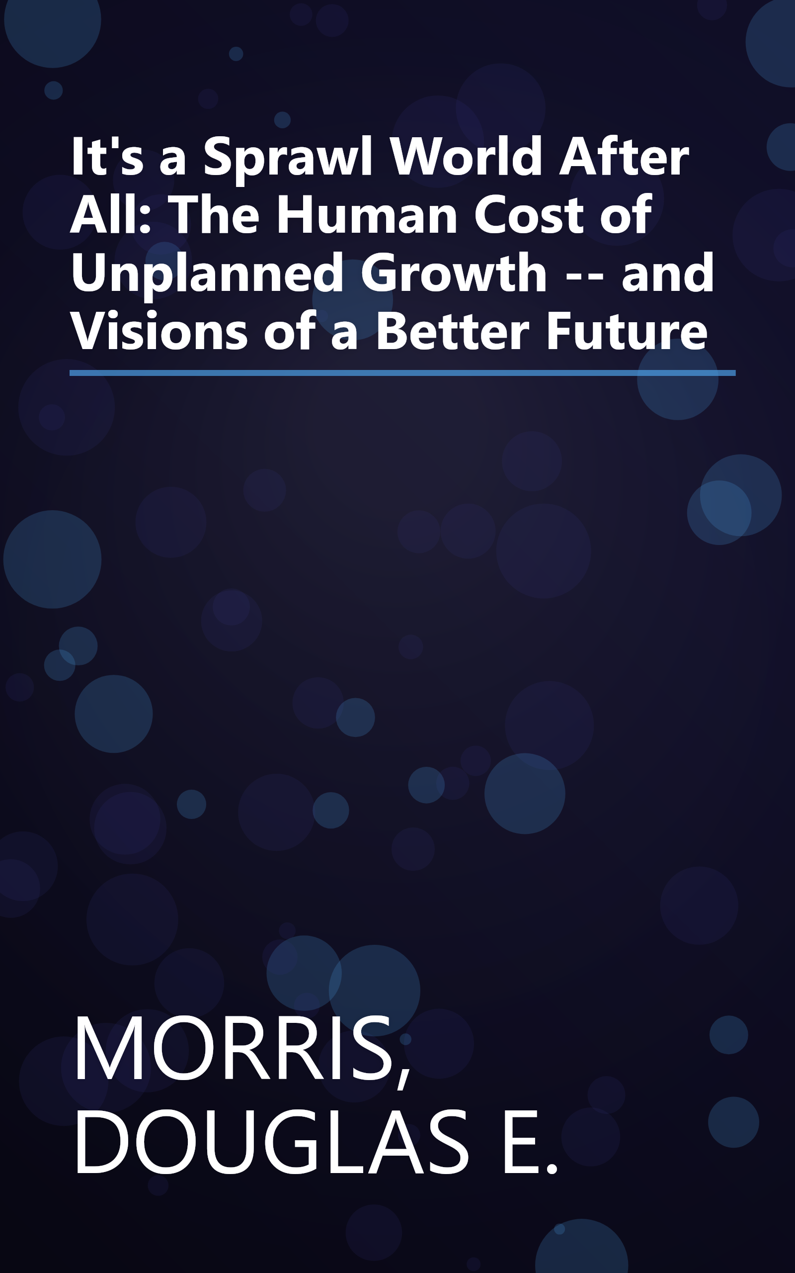 It's a Sprawl World After All: The Human Cost of Unplanned Growth -- and Visions of a Better Future book cover