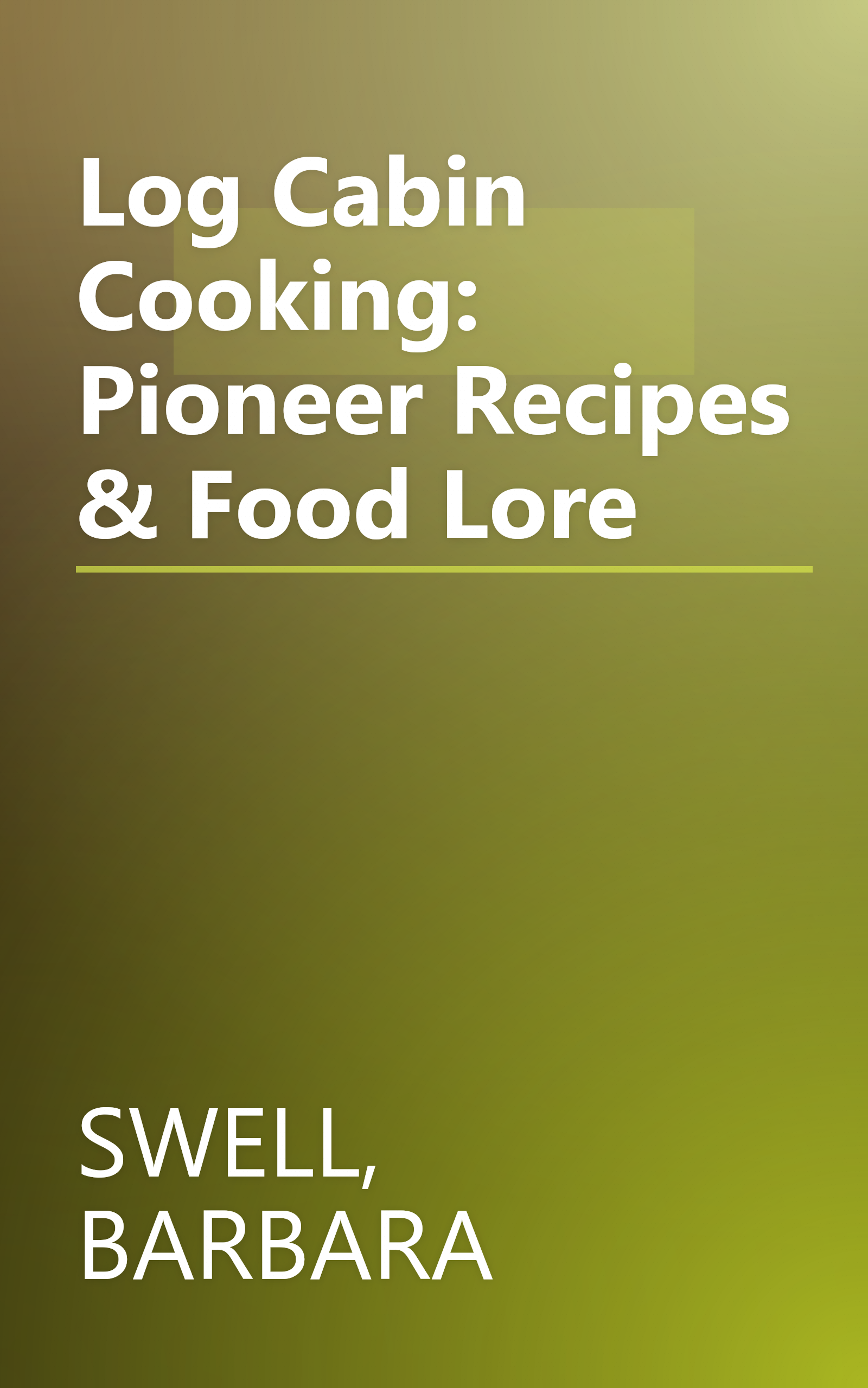 Log Cabin Cooking: Pioneer Recipes & Food Lore book cover