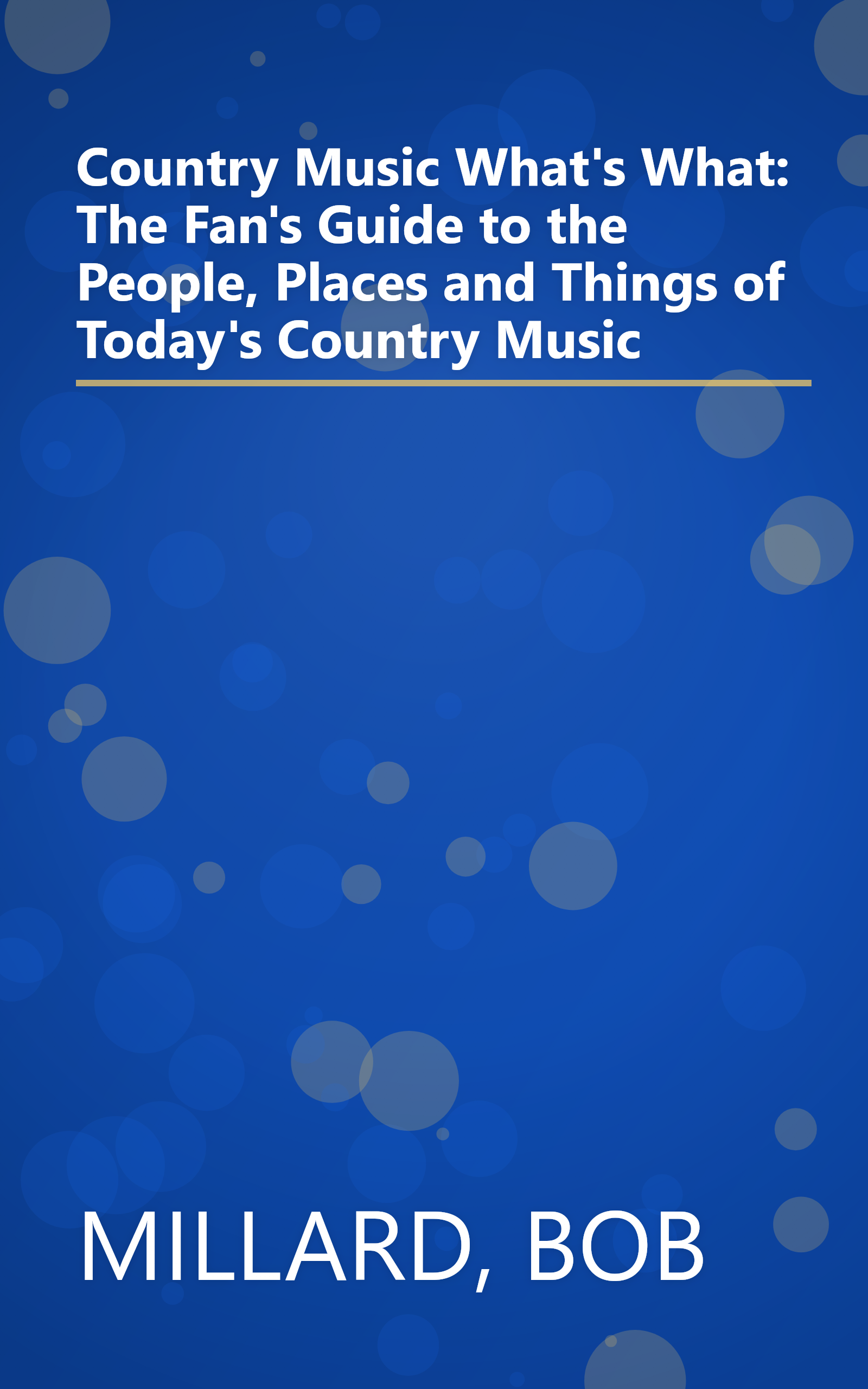 Country Music What's What: The Fan's Guide to the People, Places and Things of Today's Country Music book cover