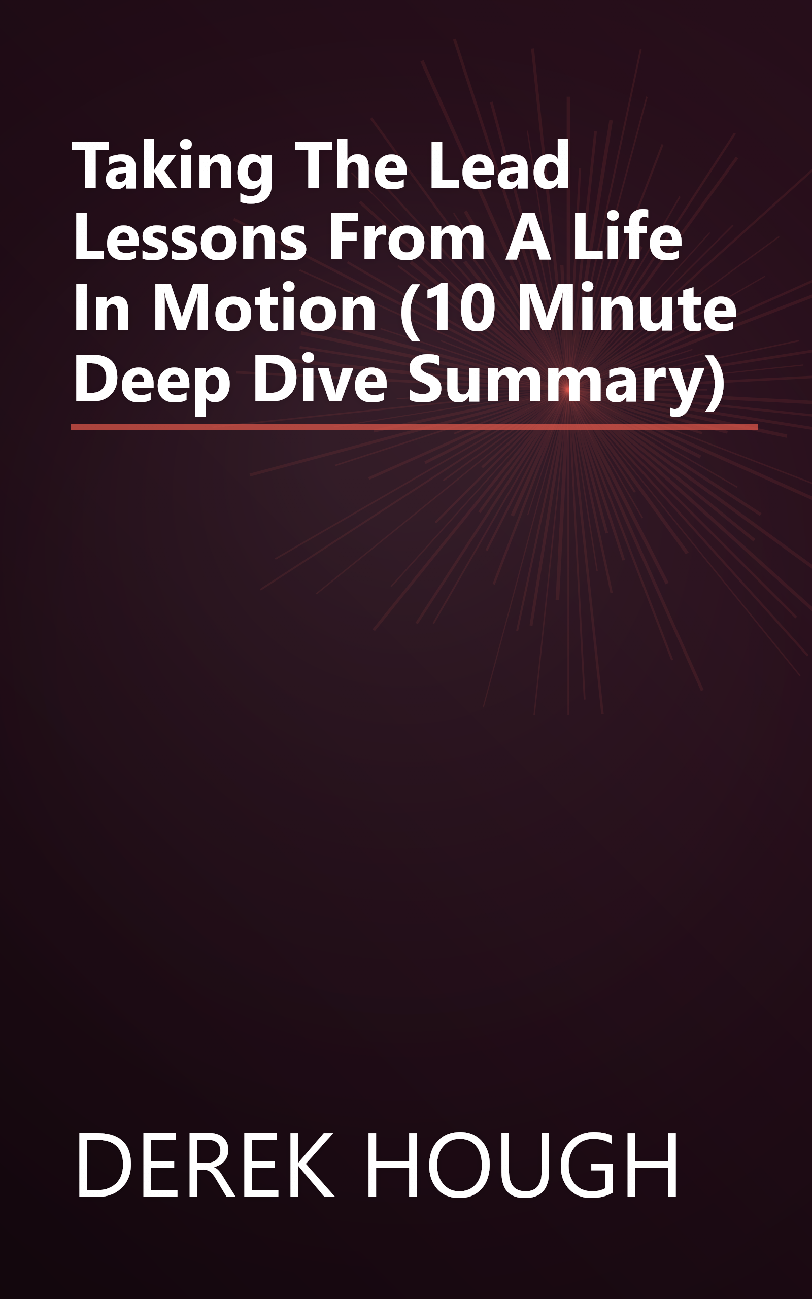 Taking The Lead  Lessons From A Life In Motion (10 Minute   Deep Dive Summary) book cover