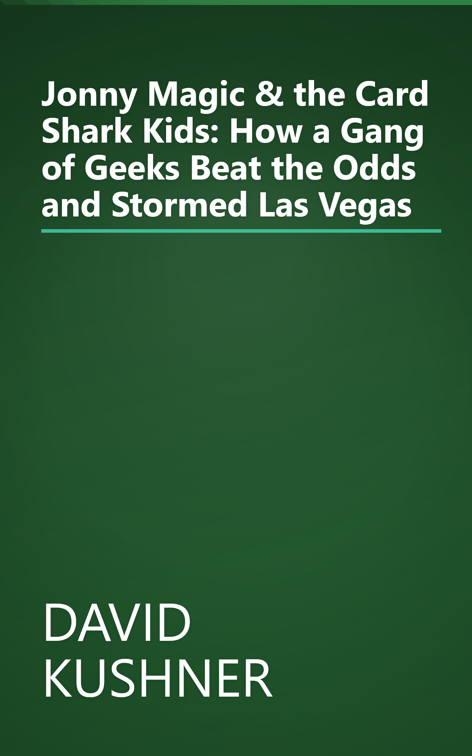 Jonny Magic & the Card Shark Kids: How a Gang of Geeks Beat the Odds and Stormed Las Vegas book cover