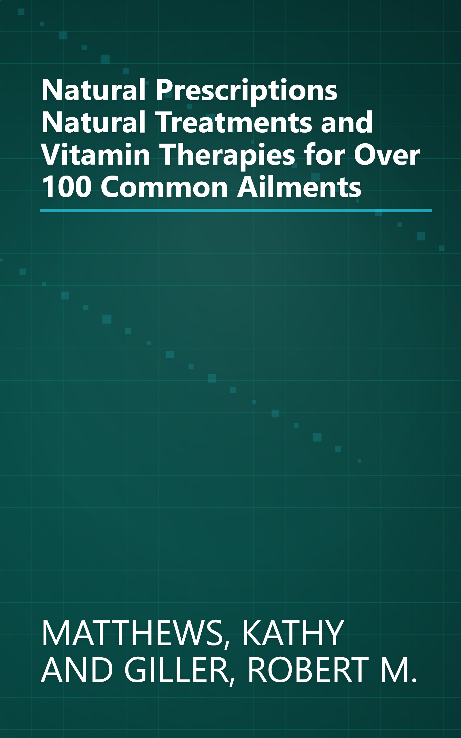 Natural Prescriptions Natural Treatments and Vitamin Therapies for Over 100 Common Ailments book cover