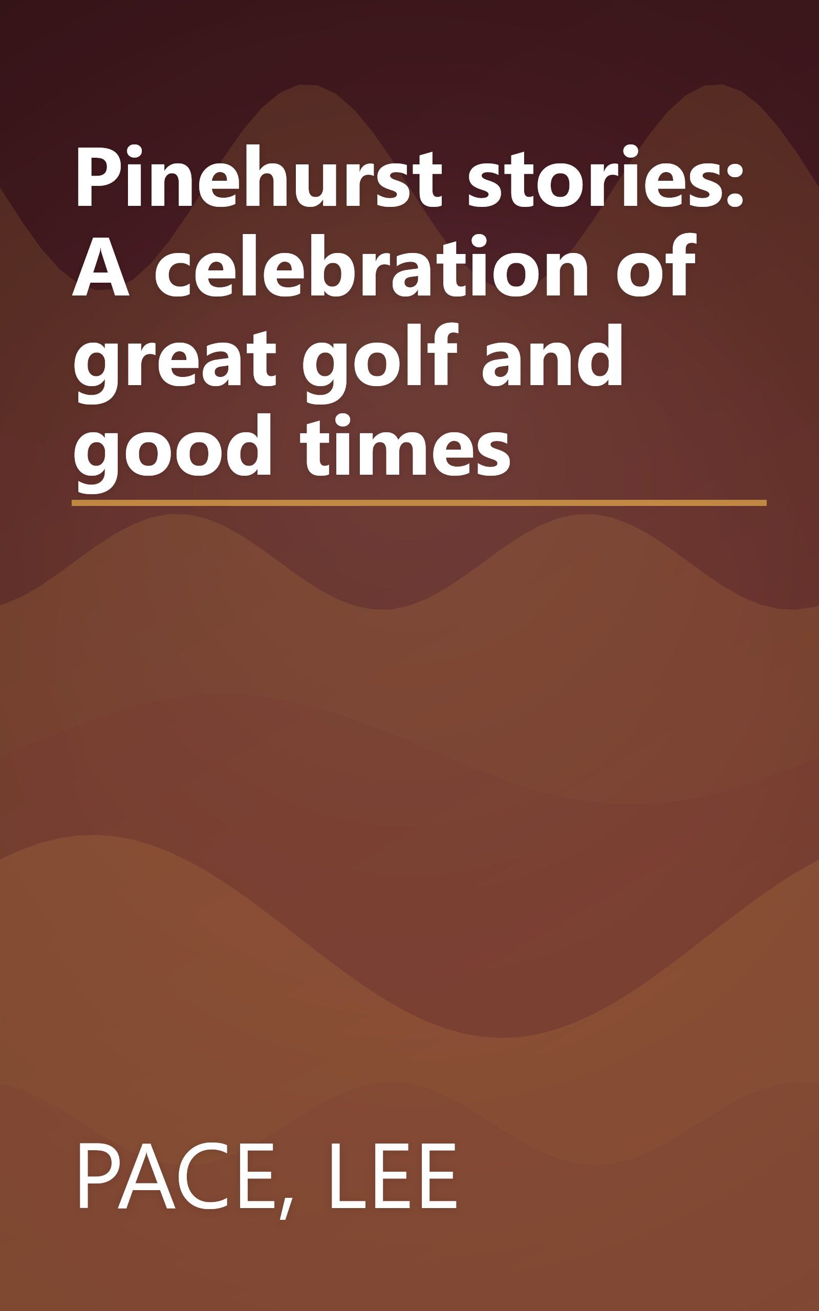 Pinehurst stories: A celebration of great golf and good times book cover