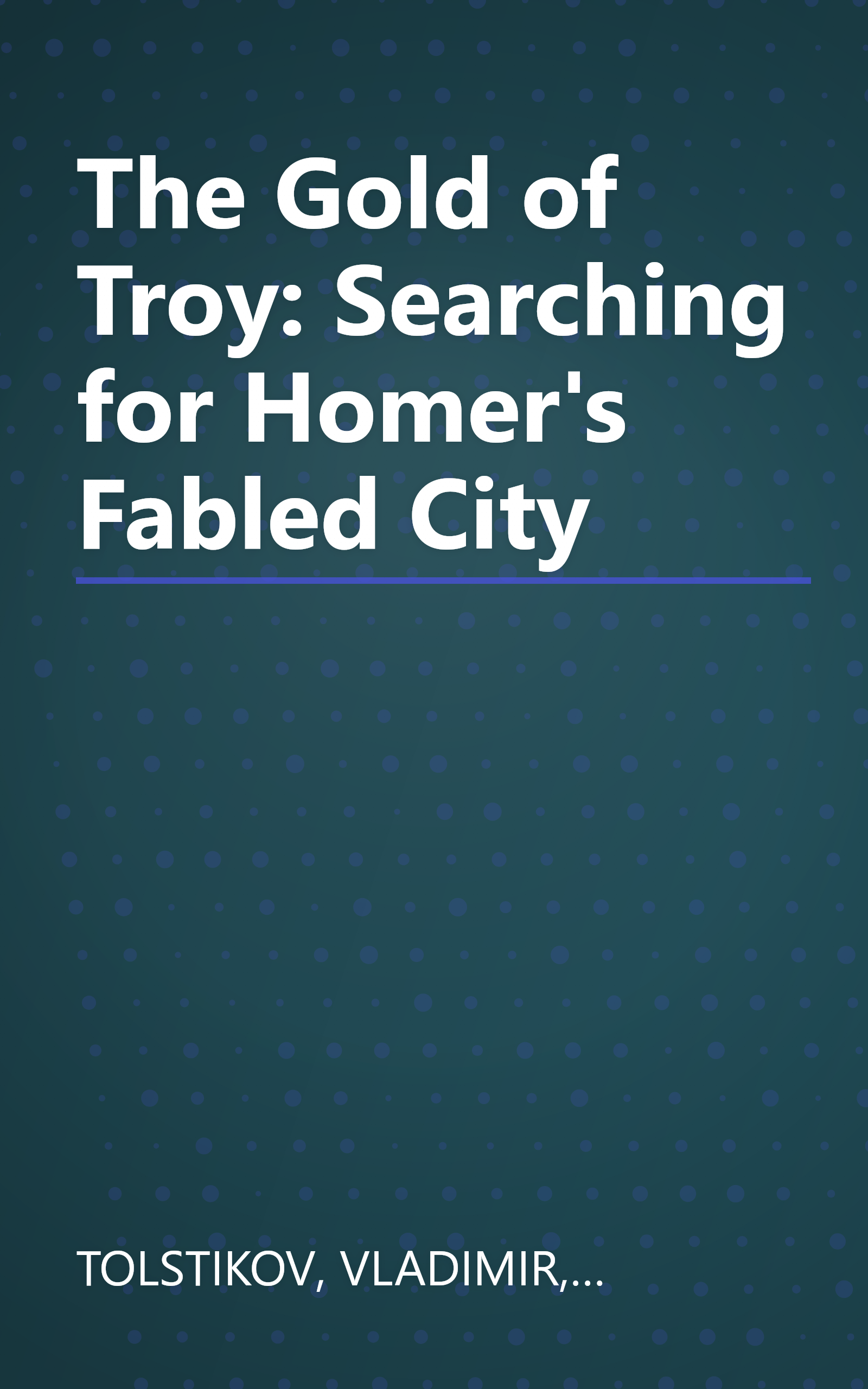 The Gold of Troy: Searching for Homer's Fabled City book cover