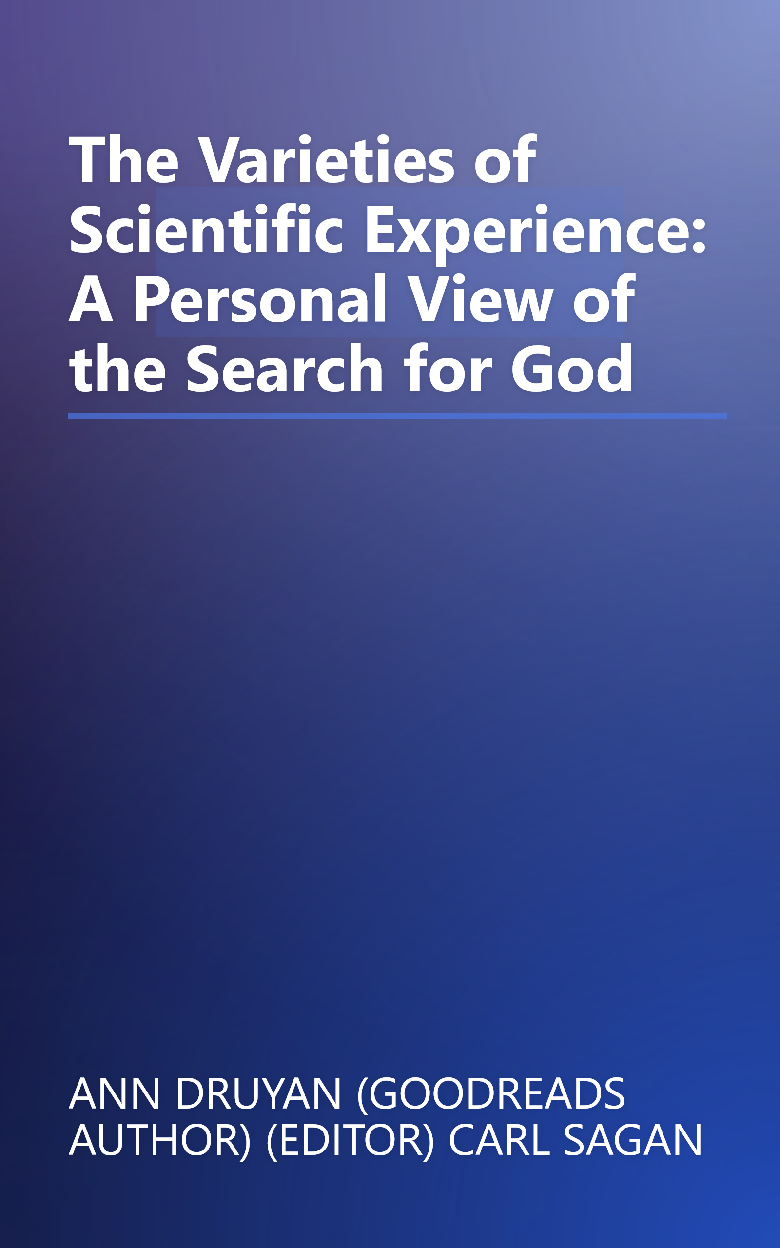 The Varieties of Scientific Experience: A Personal View of the Search for God book cover