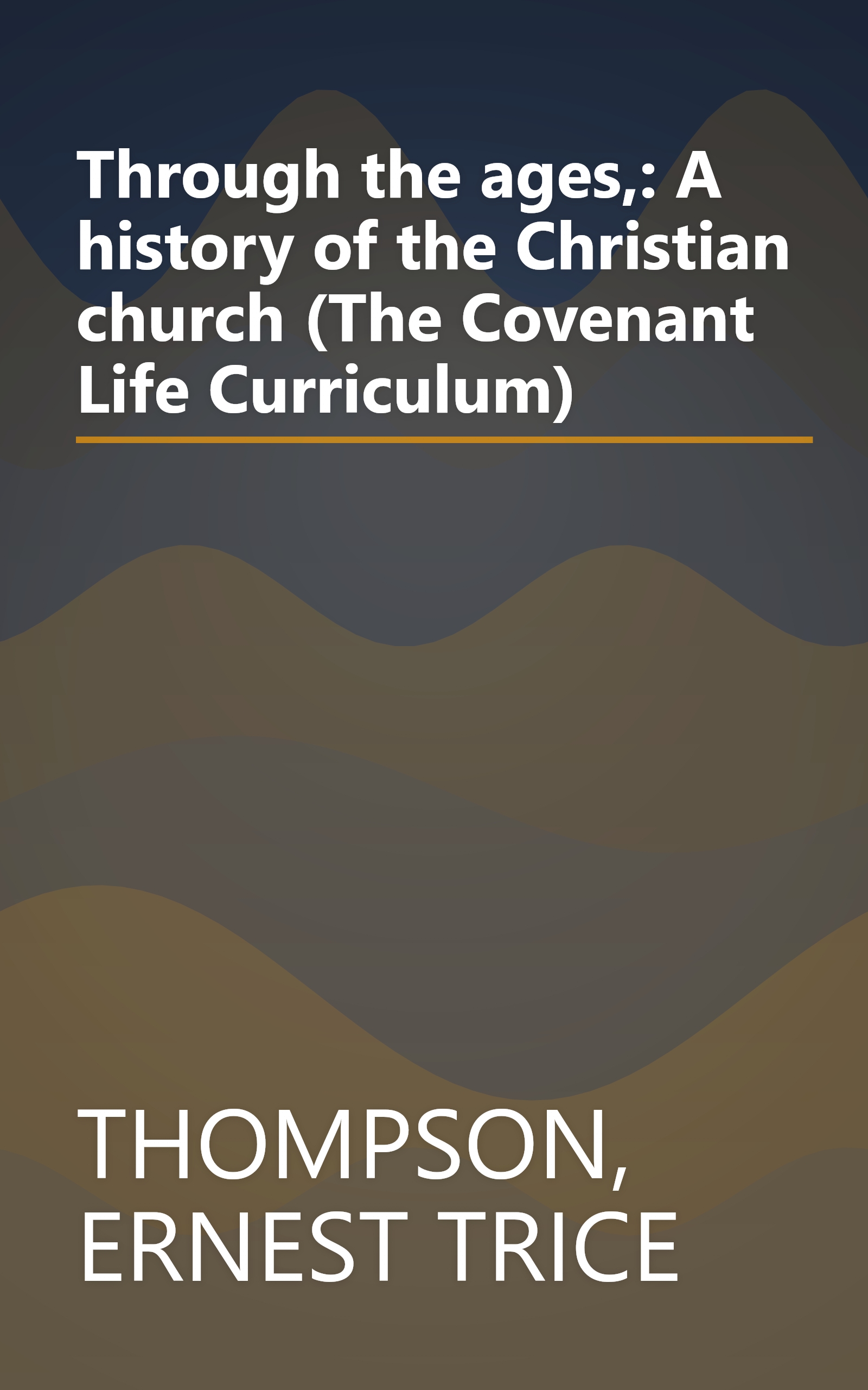 Through the ages,: A history of the Christian church (The Covenant Life Curriculum) book cover
