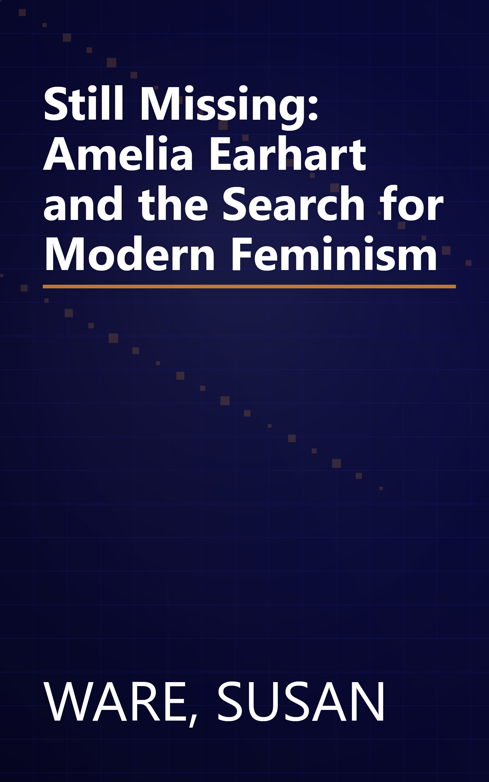 Still Missing: Amelia Earhart and the Search for Modern Feminism book cover