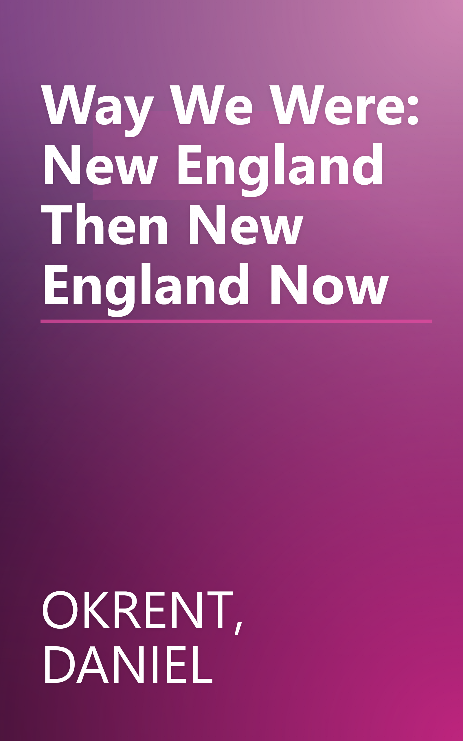 Way We Were: New England Then New England Now book cover