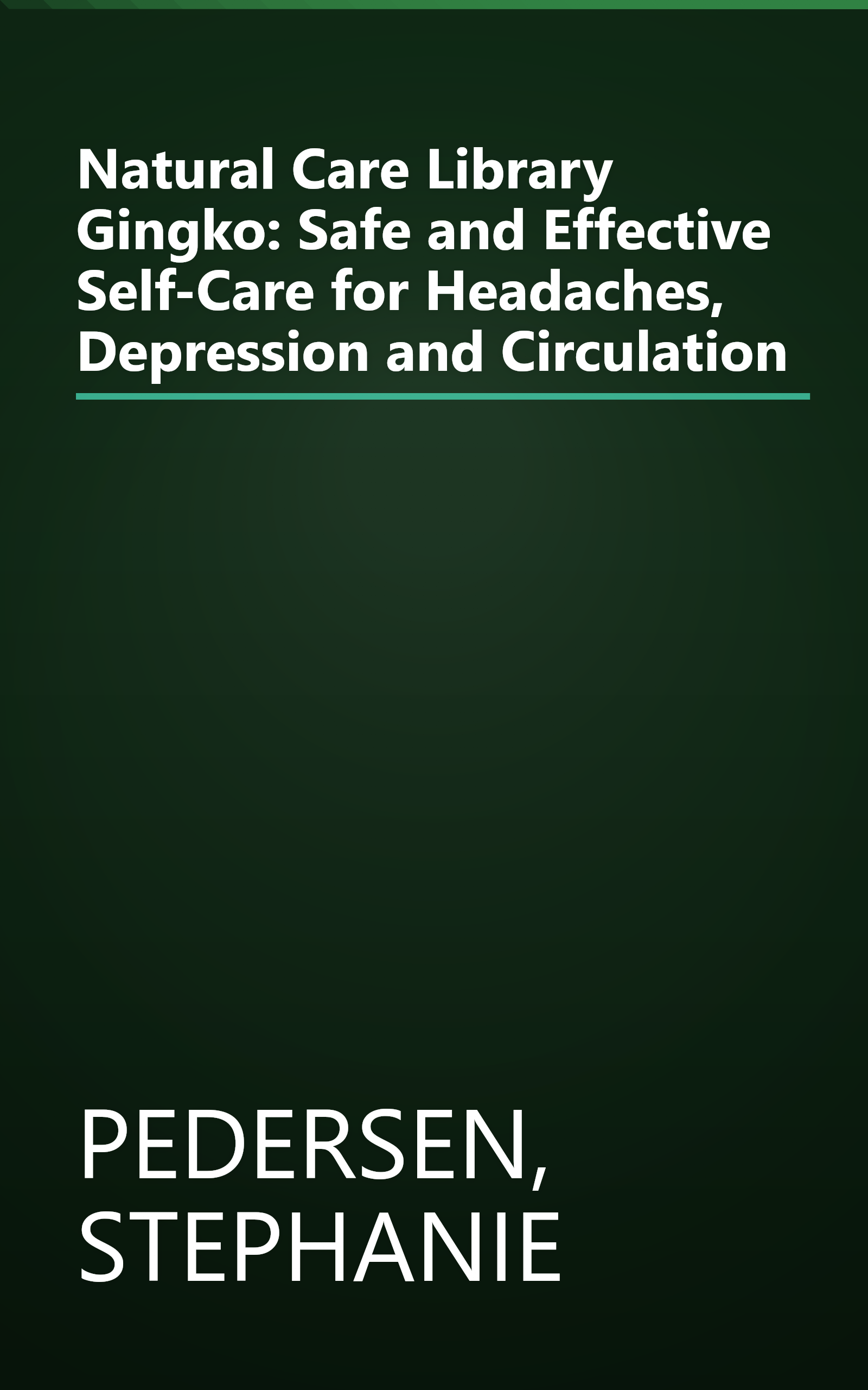 Natural Care Library Gingko: Safe and Effective Self-Care for Headaches, Depression and Circulation book cover