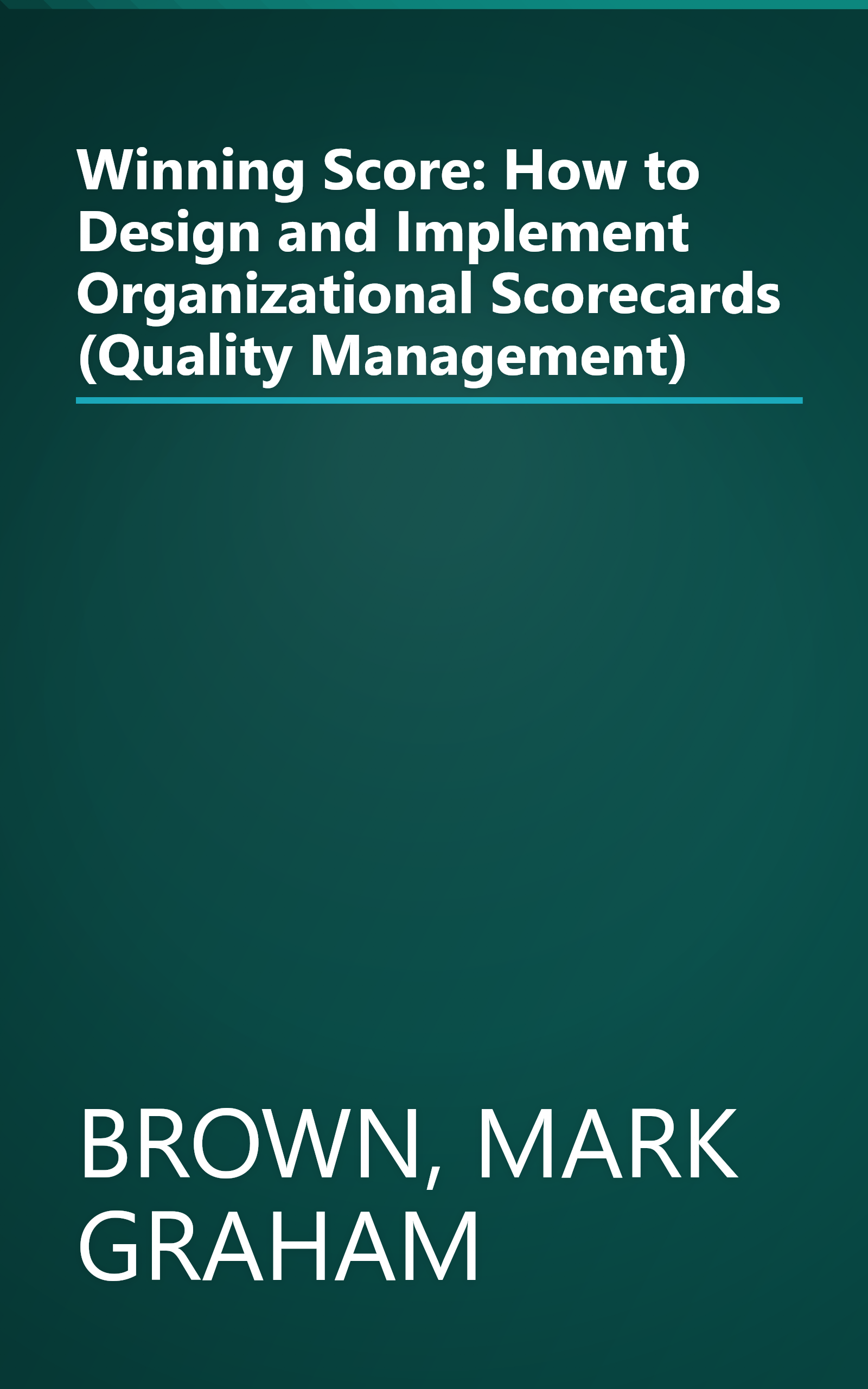 Winning Score: How to Design and Implement Organizational Scorecards (Quality Management) book cover