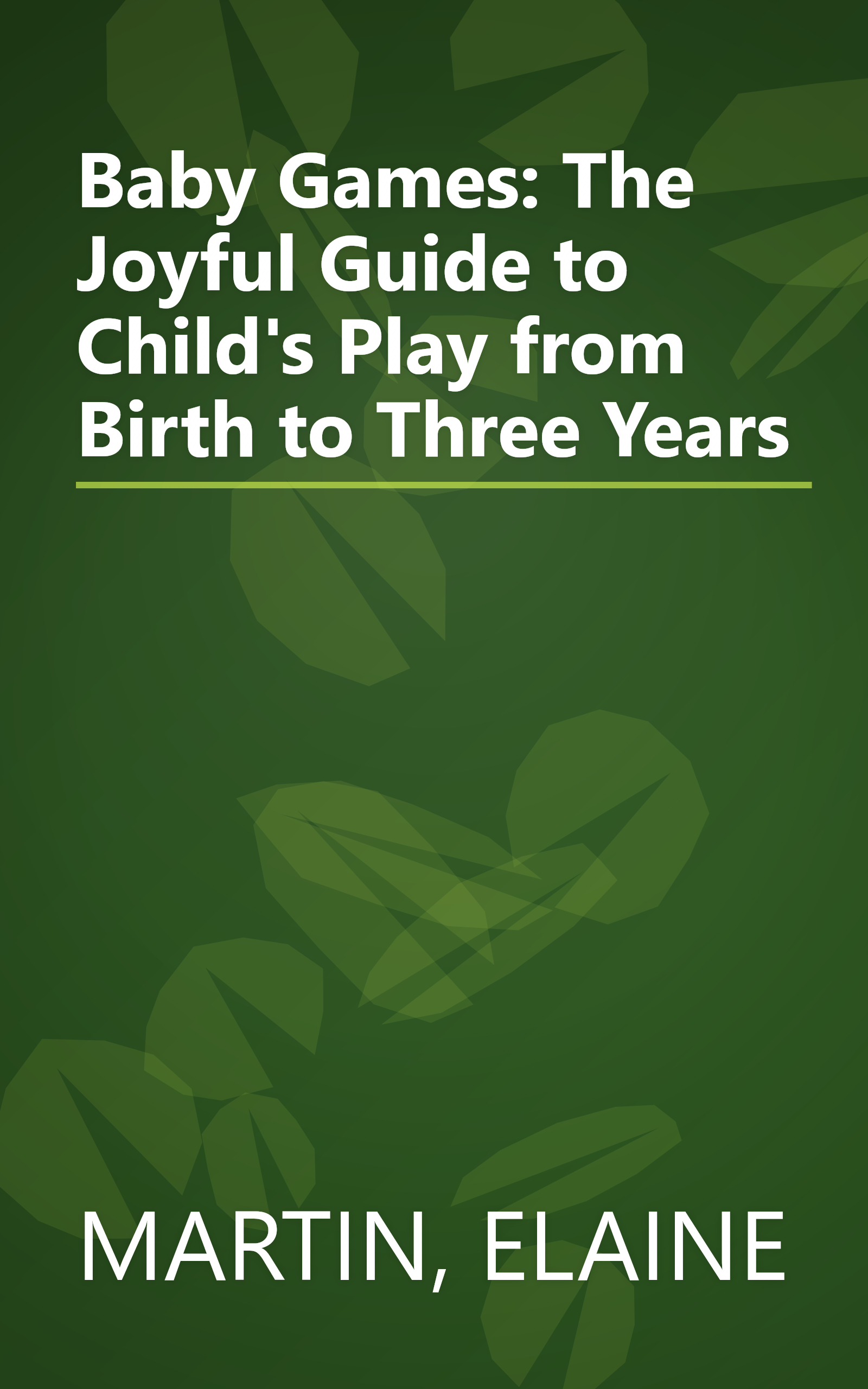 Baby Games: The Joyful Guide to Child's Play from Birth to Three Years book cover