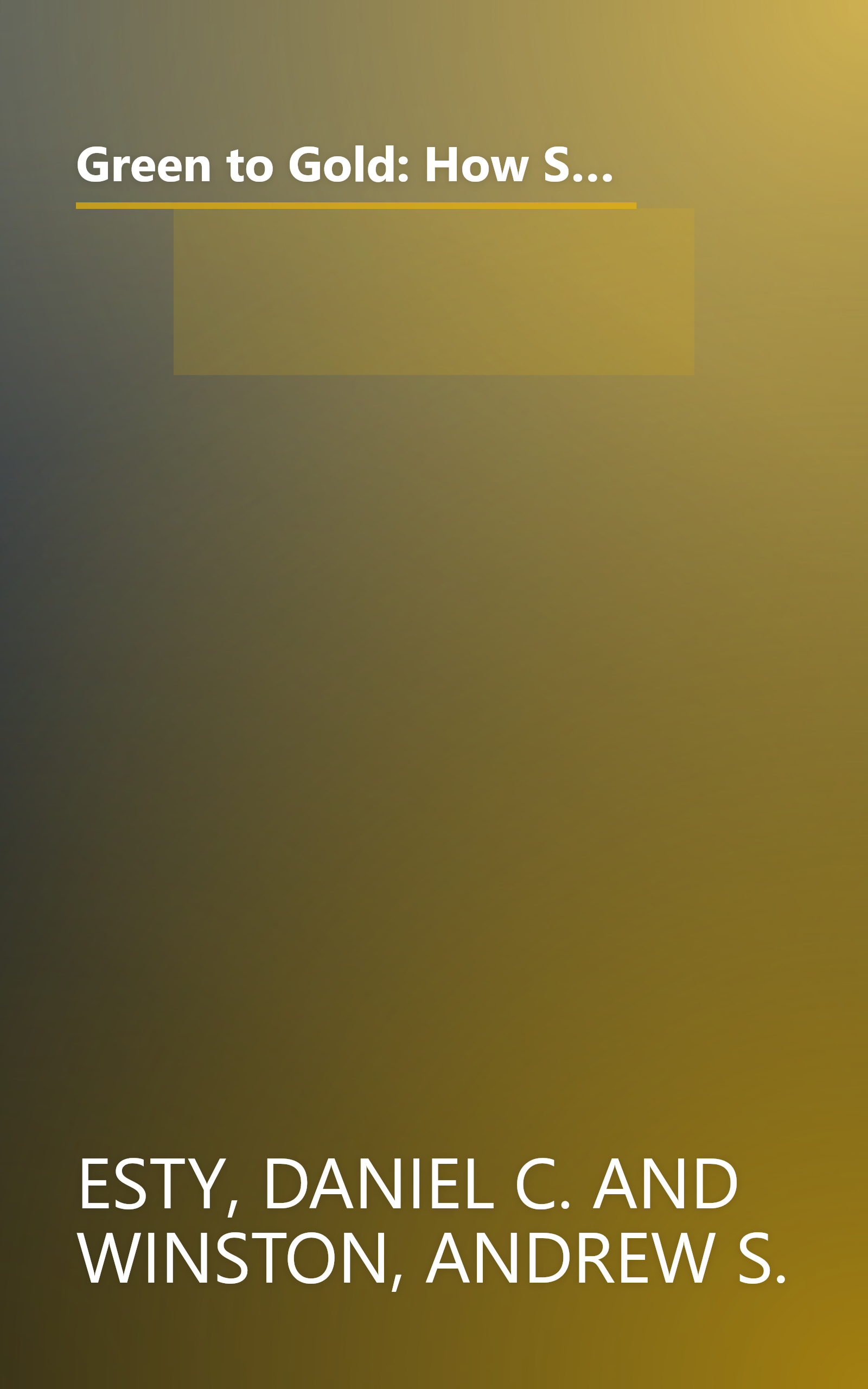 Green to Gold: How Smart Companies Use Environmental Strategy to Innovate, Create Value, and Build Competitive Advantage book cover