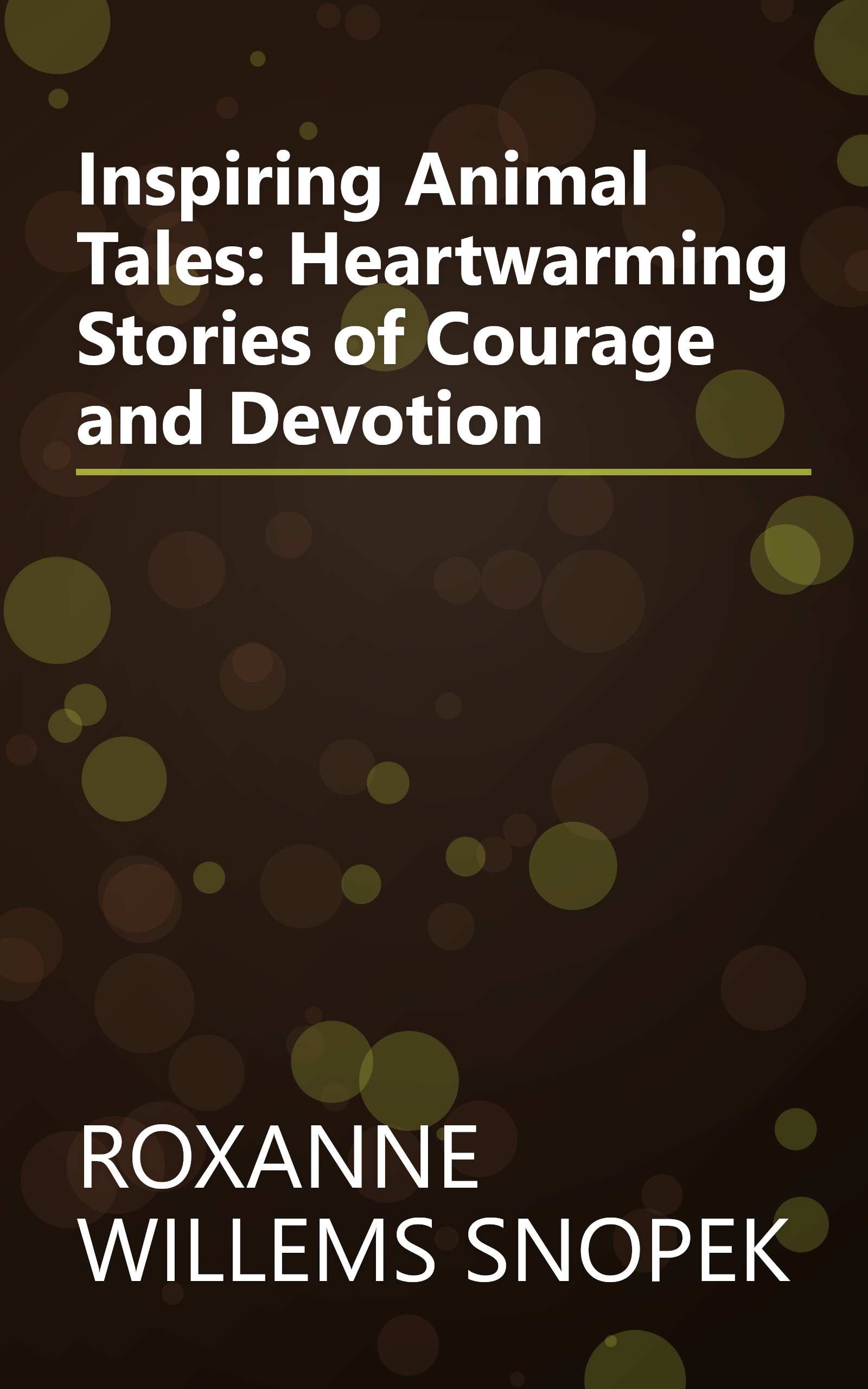 Inspiring Animal Tales: Heartwarming Stories of Courage and Devotion book cover