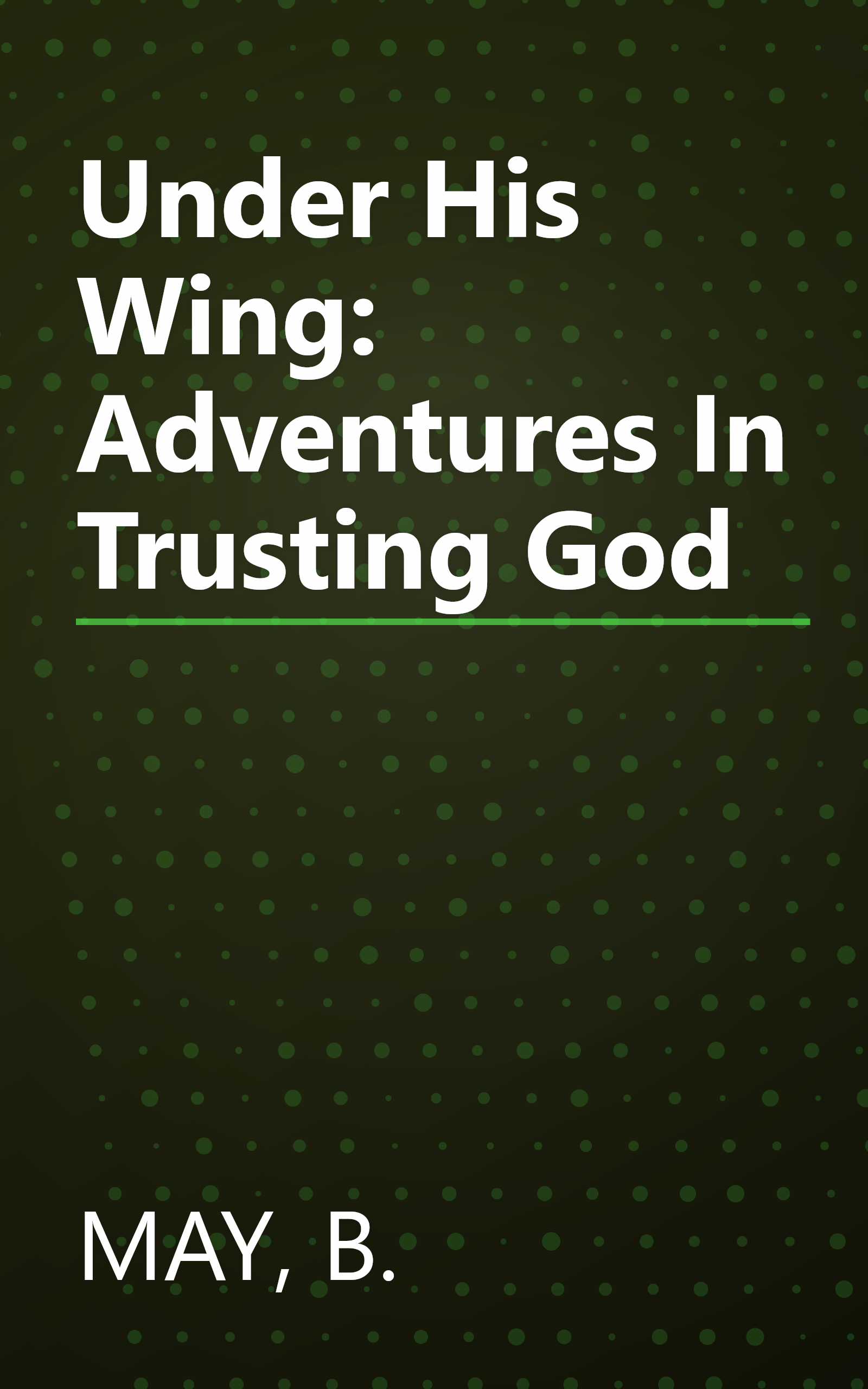 Under His Wing: Adventures In Trusting God book cover