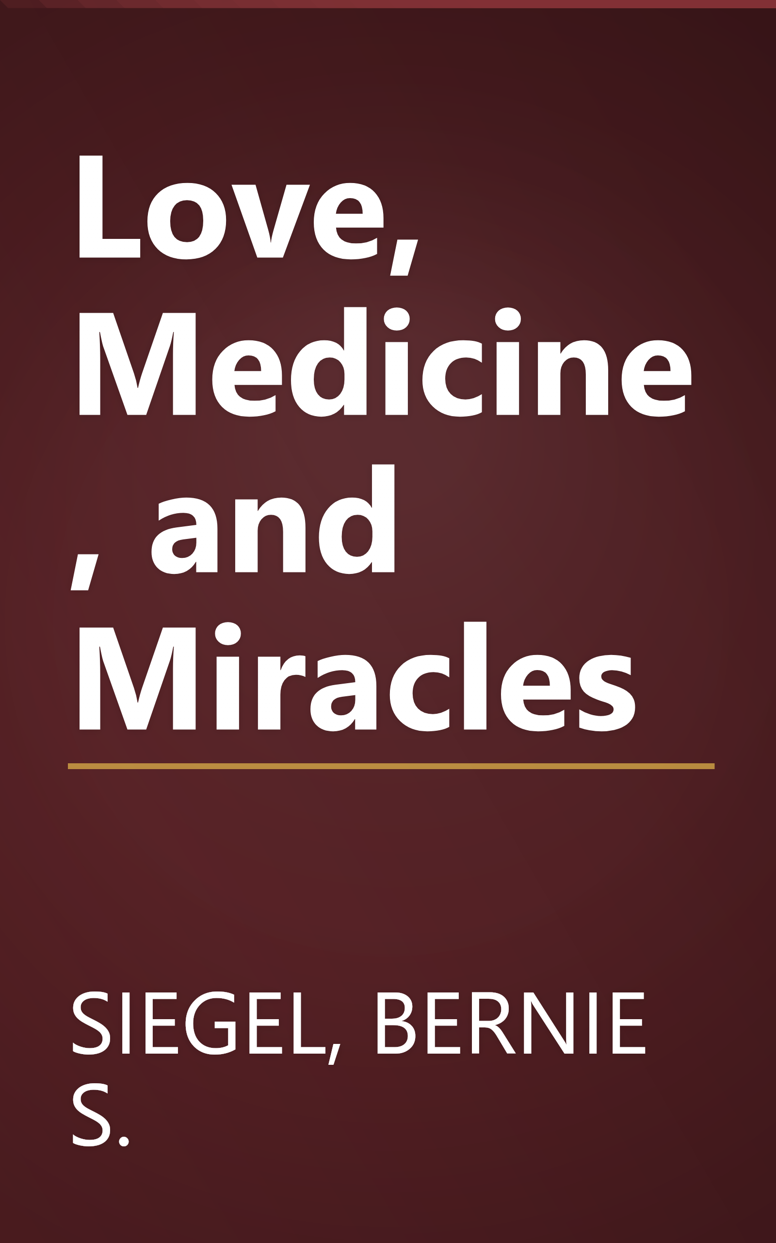 Love, Medicine, and Miracles book cover