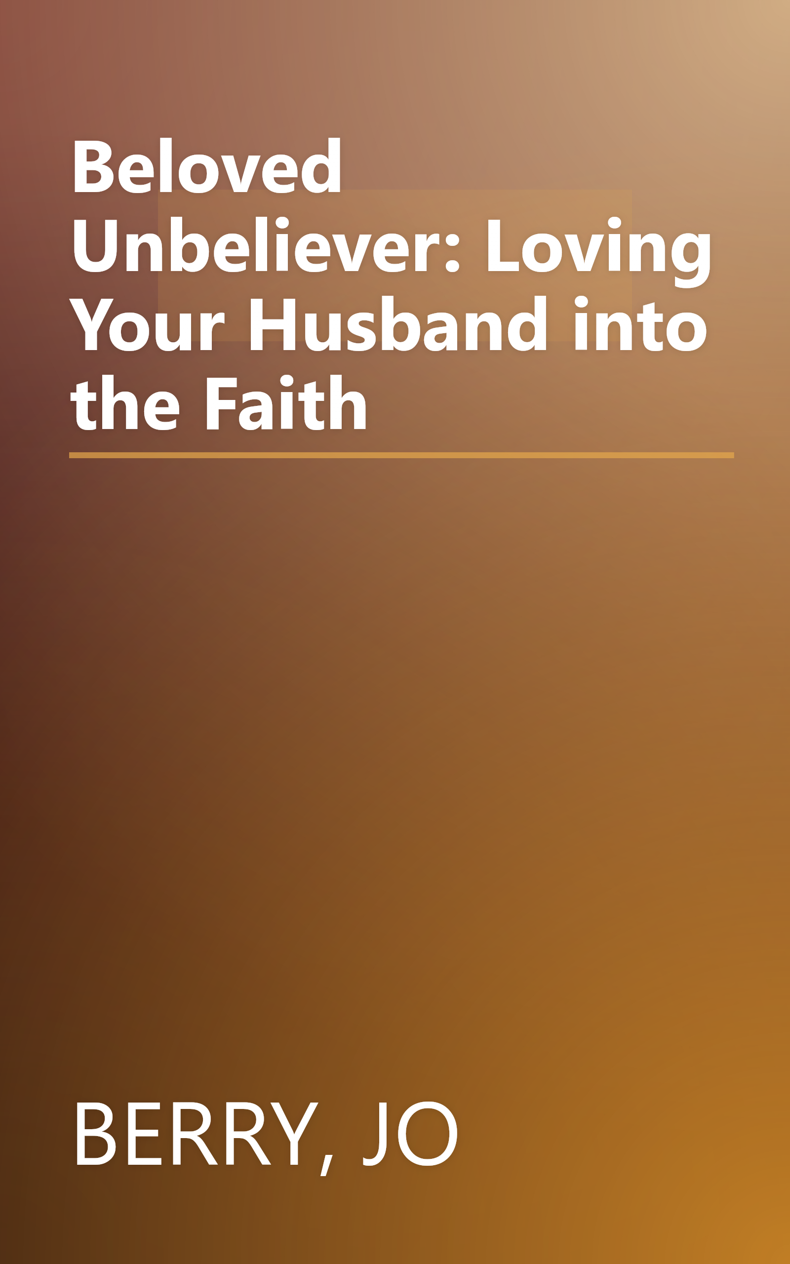 Beloved Unbeliever: Loving Your Husband into the Faith book cover