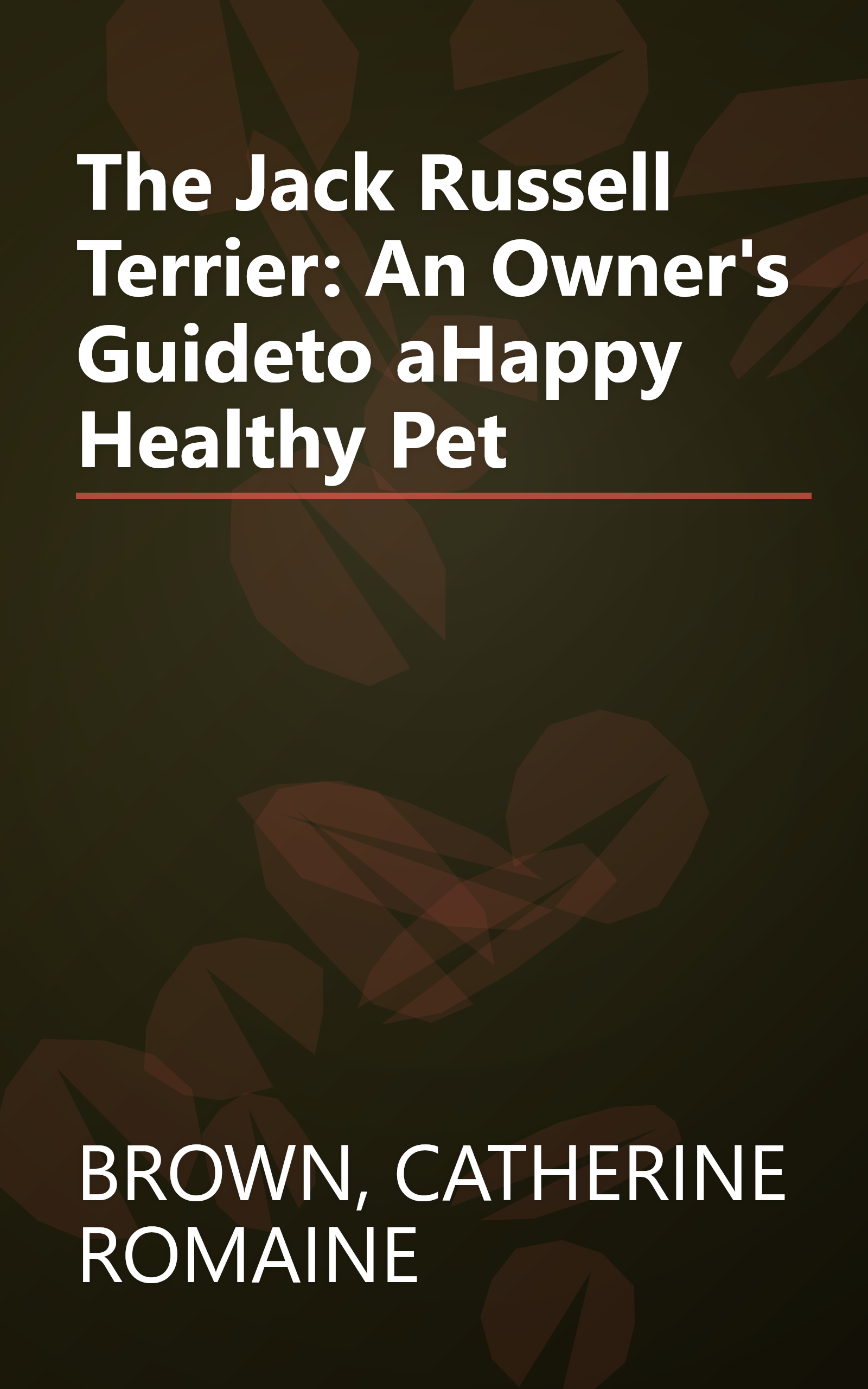 The Jack Russell Terrier: An Owner's Guideto aHappy Healthy Pet book cover