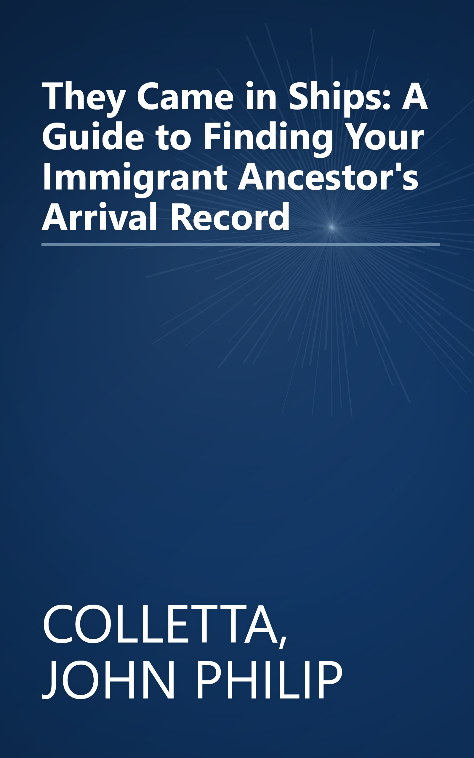 They Came in Ships: A Guide to Finding Your Immigrant Ancestor's Arrival Record book cover