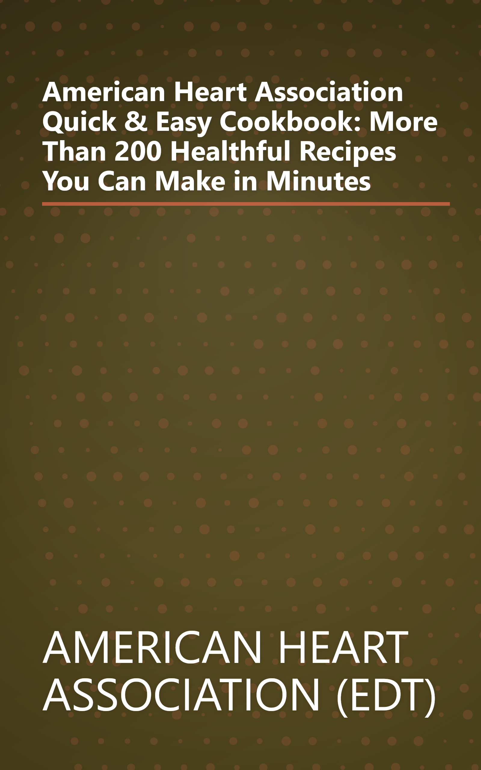 American Heart Association Quick & Easy Cookbook: More Than 200 Healthful Recipes You Can Make in Minutes book cover