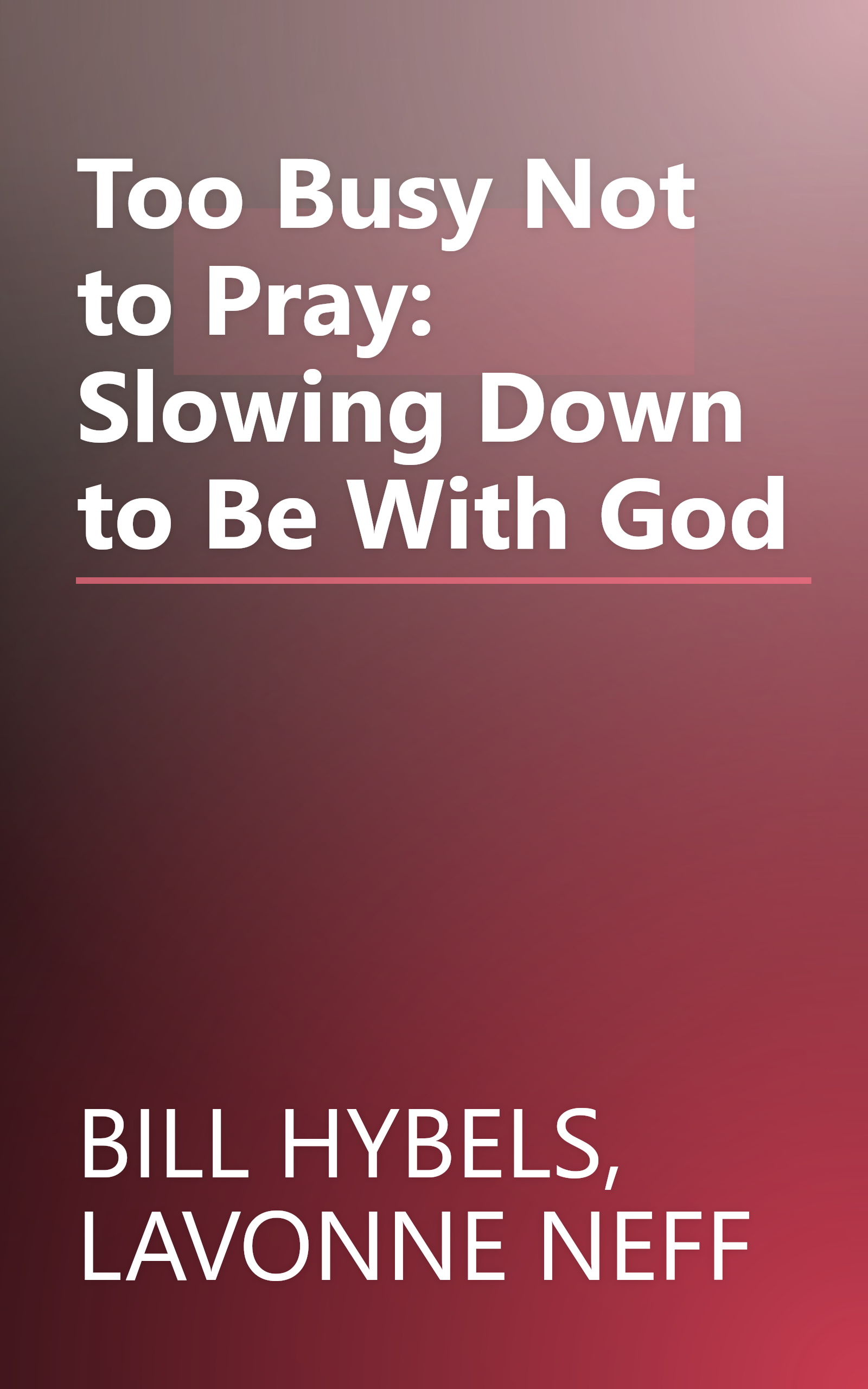 Too Busy Not to Pray: Slowing Down to Be With God book cover